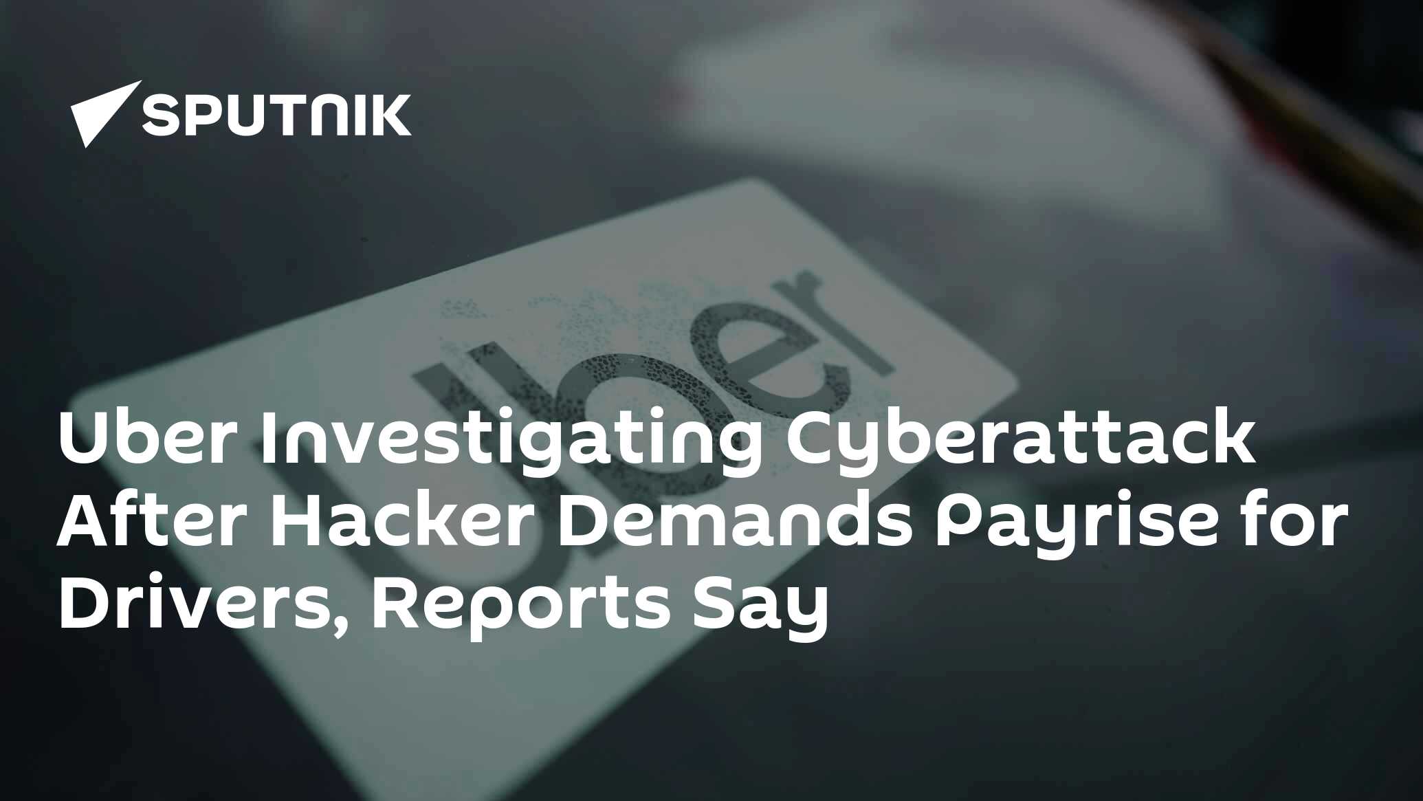 Uber Investigating Cyberattack After Hacker Demands Payrise for Drivers ...