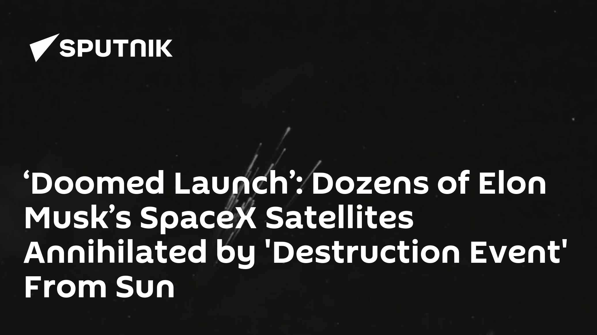 ‘Doomed Launch’: Dozens of Elon Musk’s SpaceX Satellites Annihilated by ...