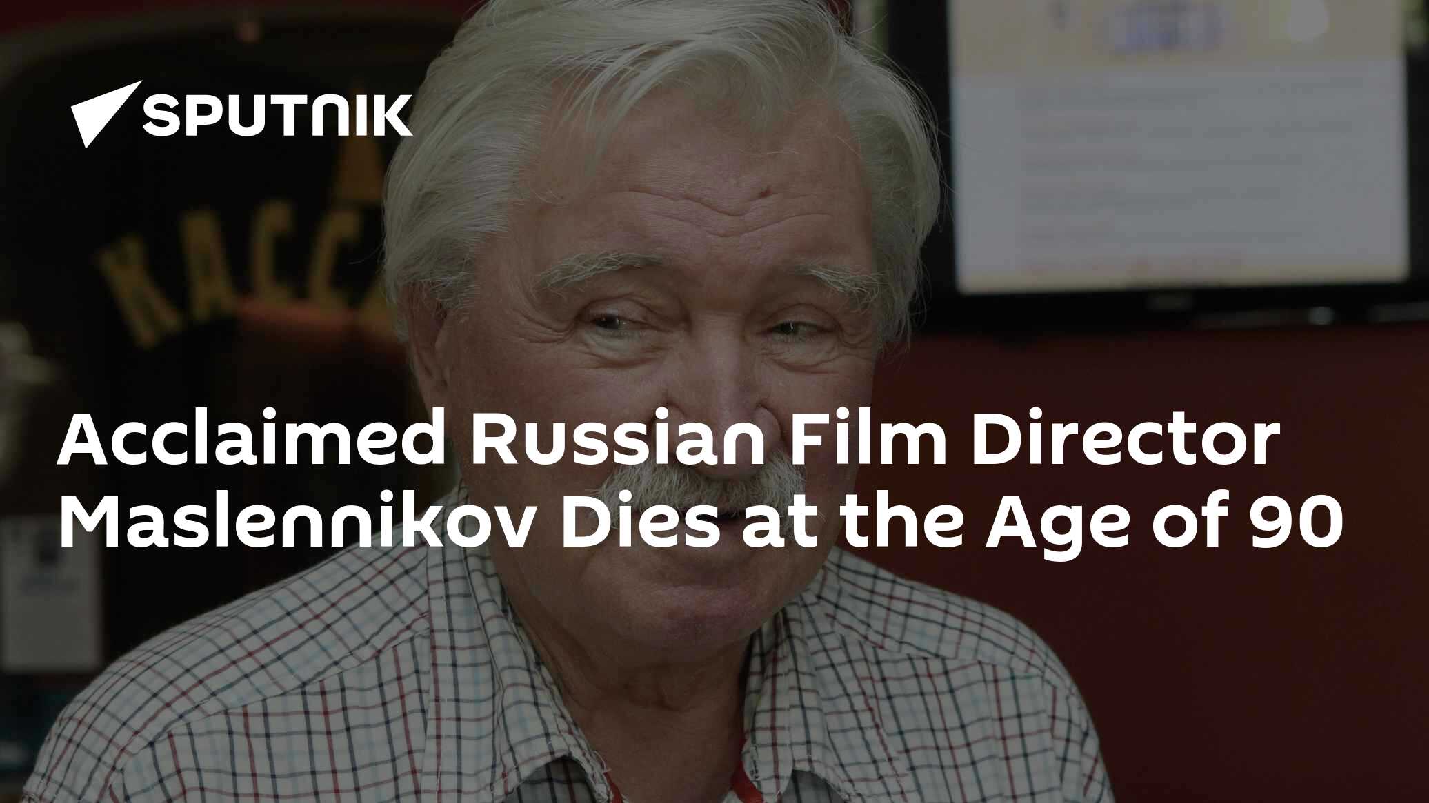 Acclaimed Russian Film Director Maslennikov Dies at the Age of 90 - 17. ...