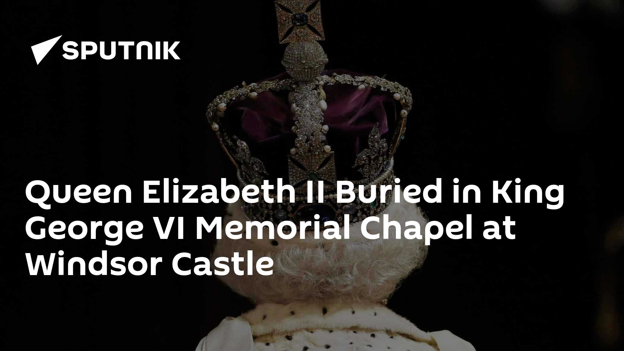 Queen Elizabeth II Buried in King George VI Memorial Chapel at Windsor ...
