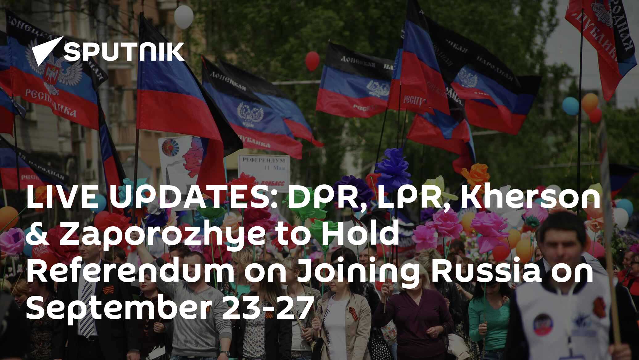 LIVE UPDATES: DPR, LPR, Kherson & Zaporozhye to Hold Referendum on ...