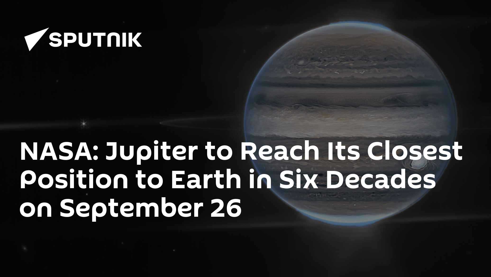 NASA: Jupiter to Reach Its Closest Position to Earth in Six Decades on ...