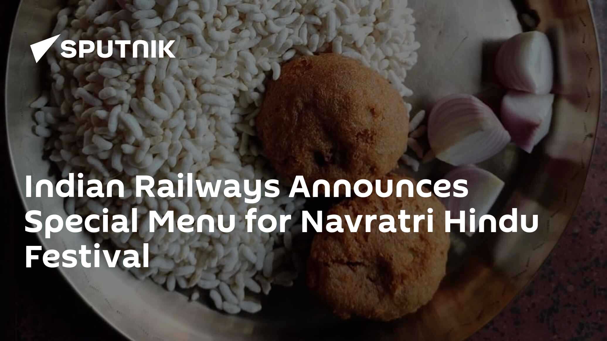 Indian Railways Announces Special Menu for Navratri Hindu Festival - 26 ...