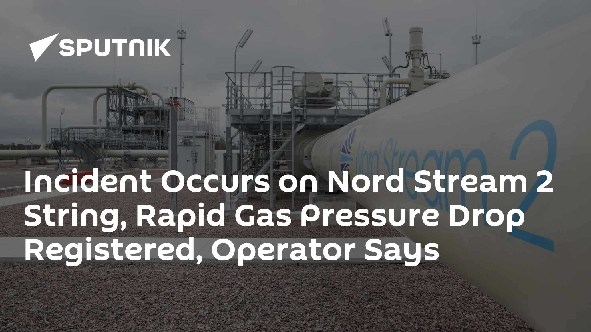 Incident Occurs on Nord Stream 2 String, Rapid Gas Pressure Drop ...