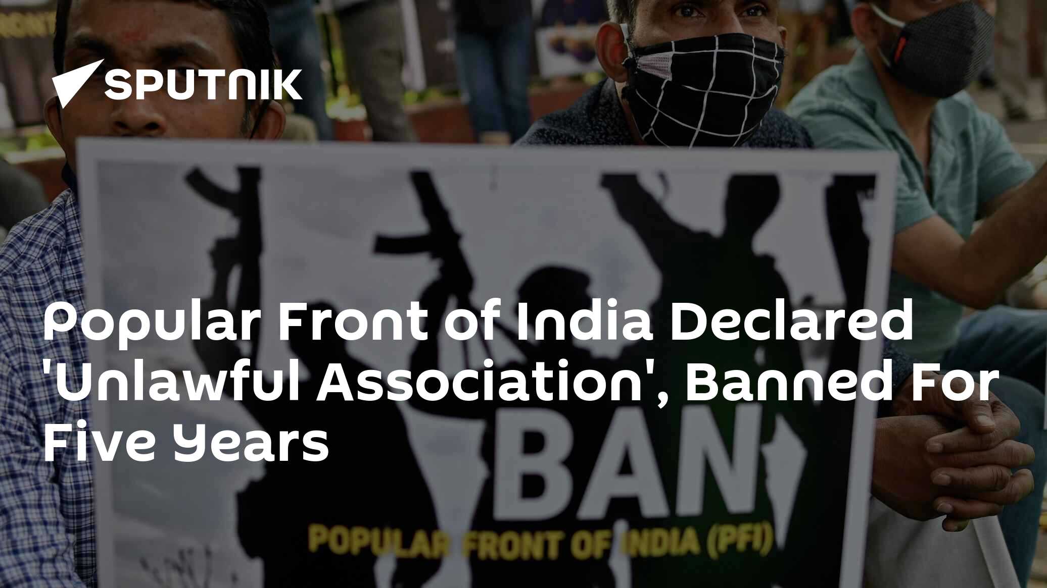 Popular Front of India Declared 'Unlawful Association', Banned For Five ...