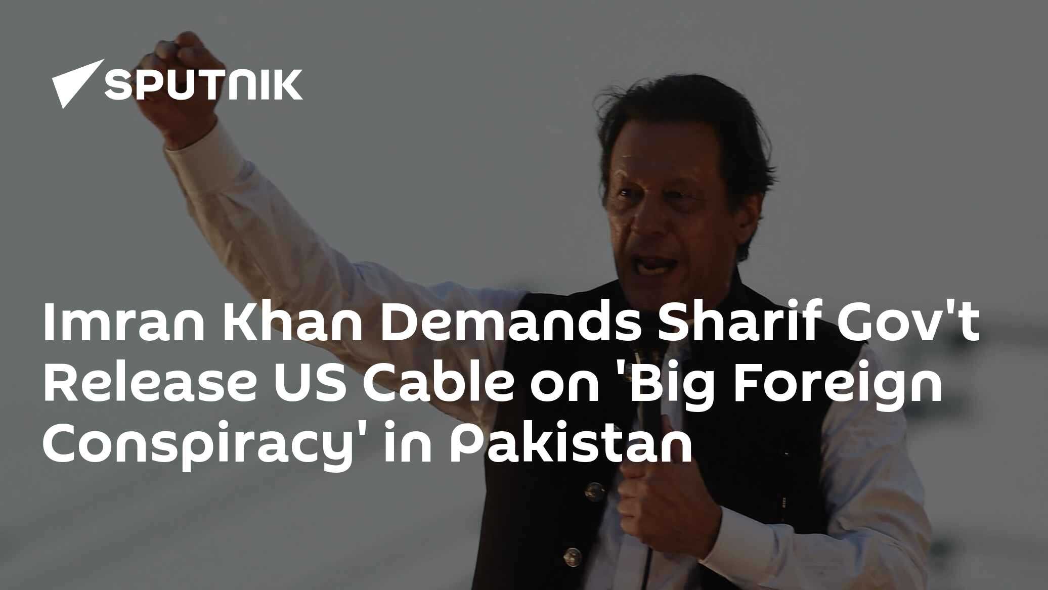 Imran Khan Demands Sharif Gov't Release US Cable on 'Big Foreign ...