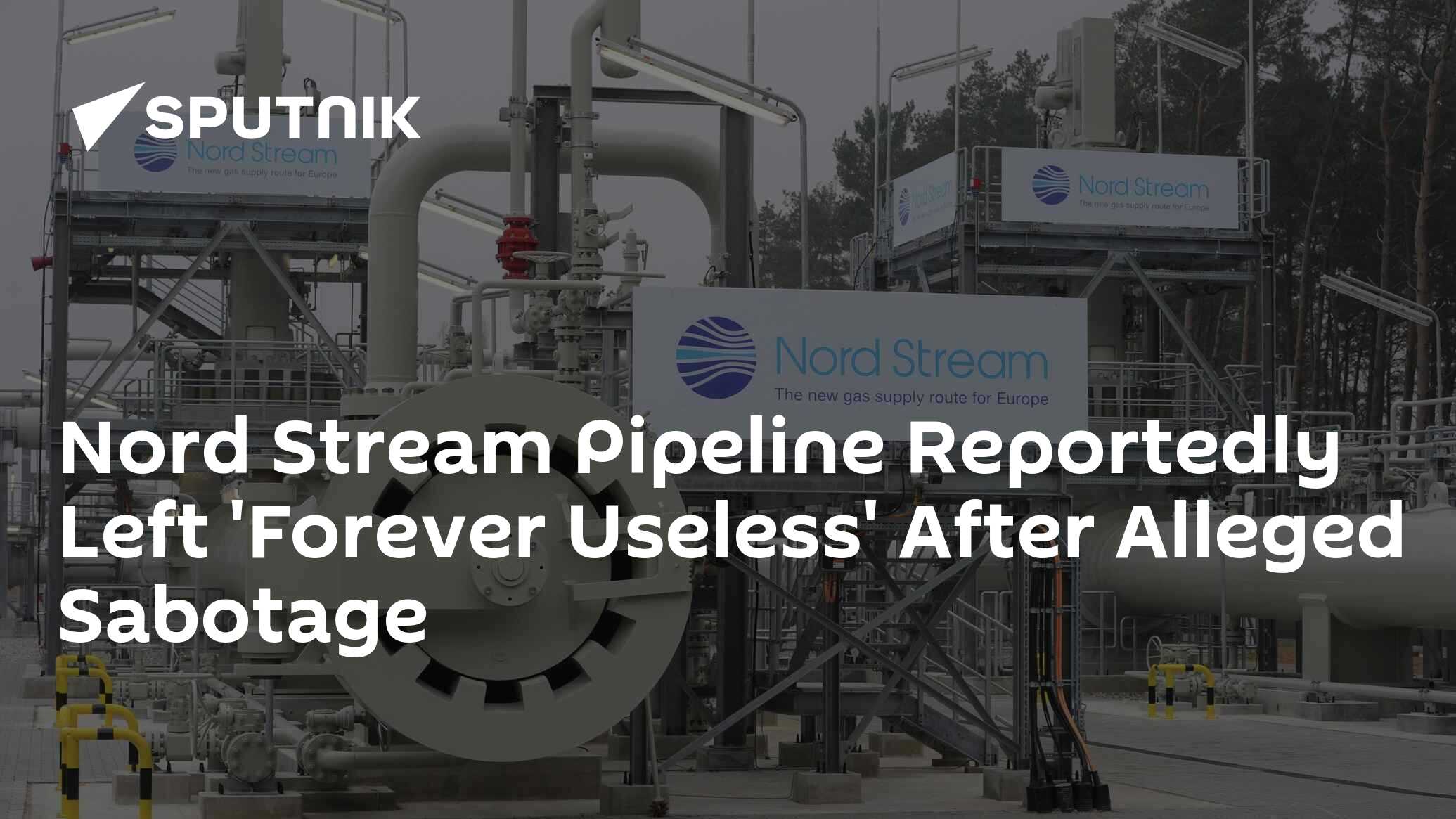 Nord Stream Pipeline Reportedly Left 'Forever Useless' After Alleged ...