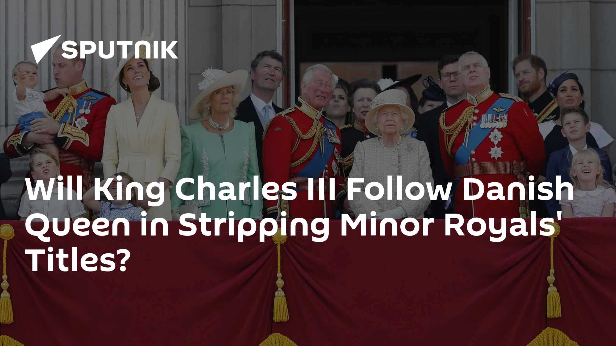 Will King Charles III Follow Danish Queen in Stripping Minor Royals ...