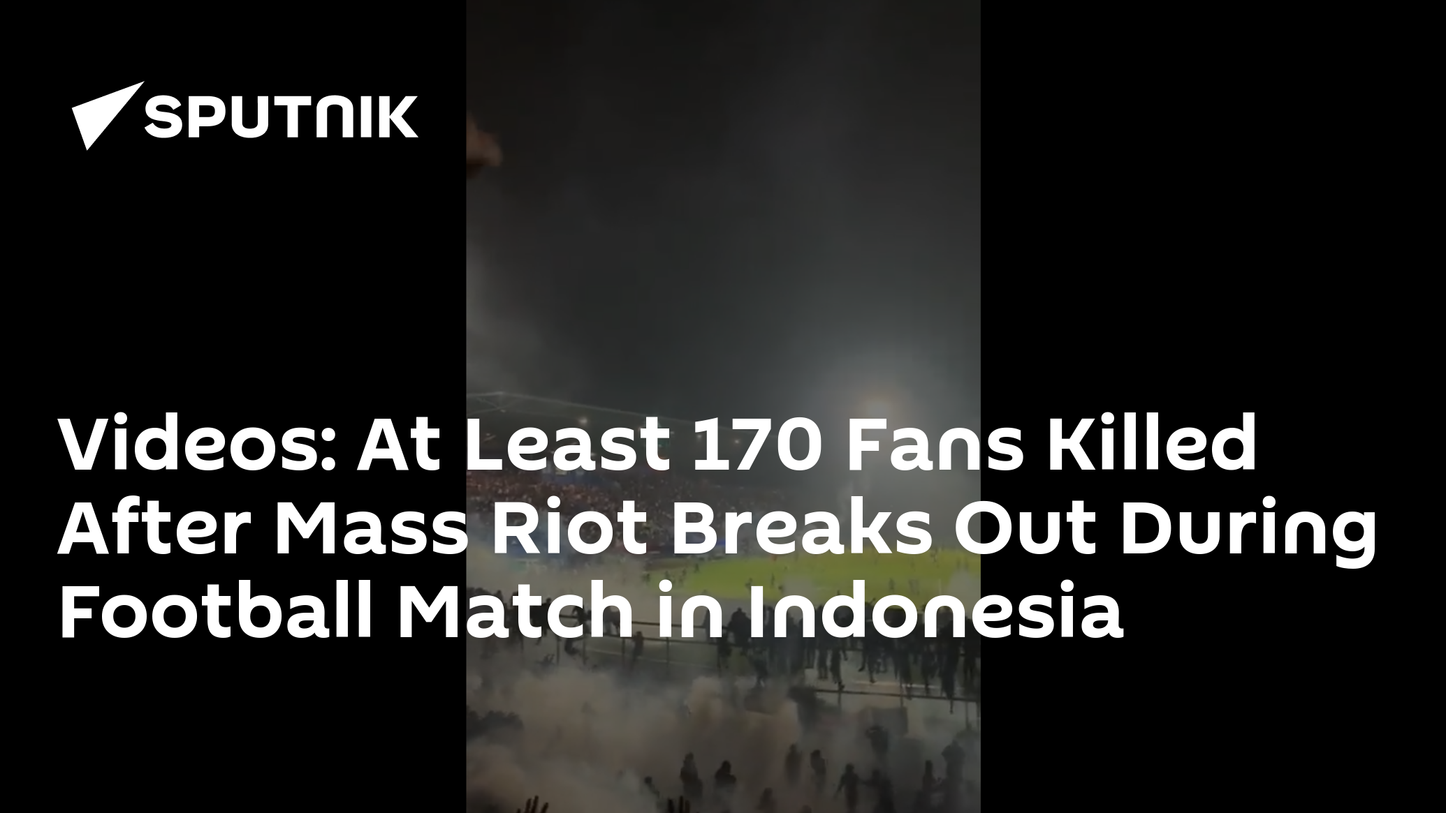 Videos: At Least 170 Fans Killed After Mass Riot Breaks Out During ...