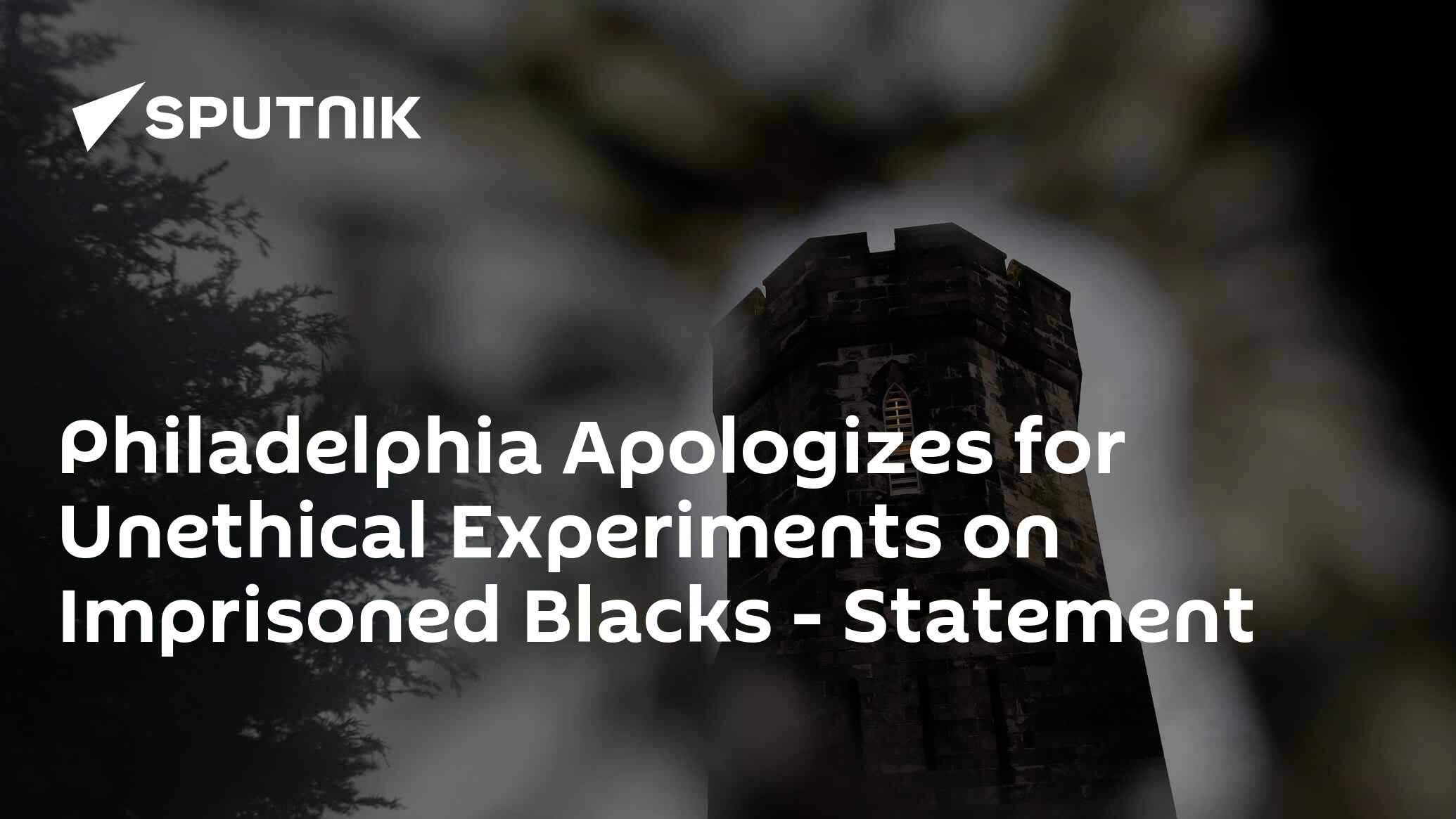 Philadelphia Apologizes for Unethical Experiments on Imprisoned Blacks ...
