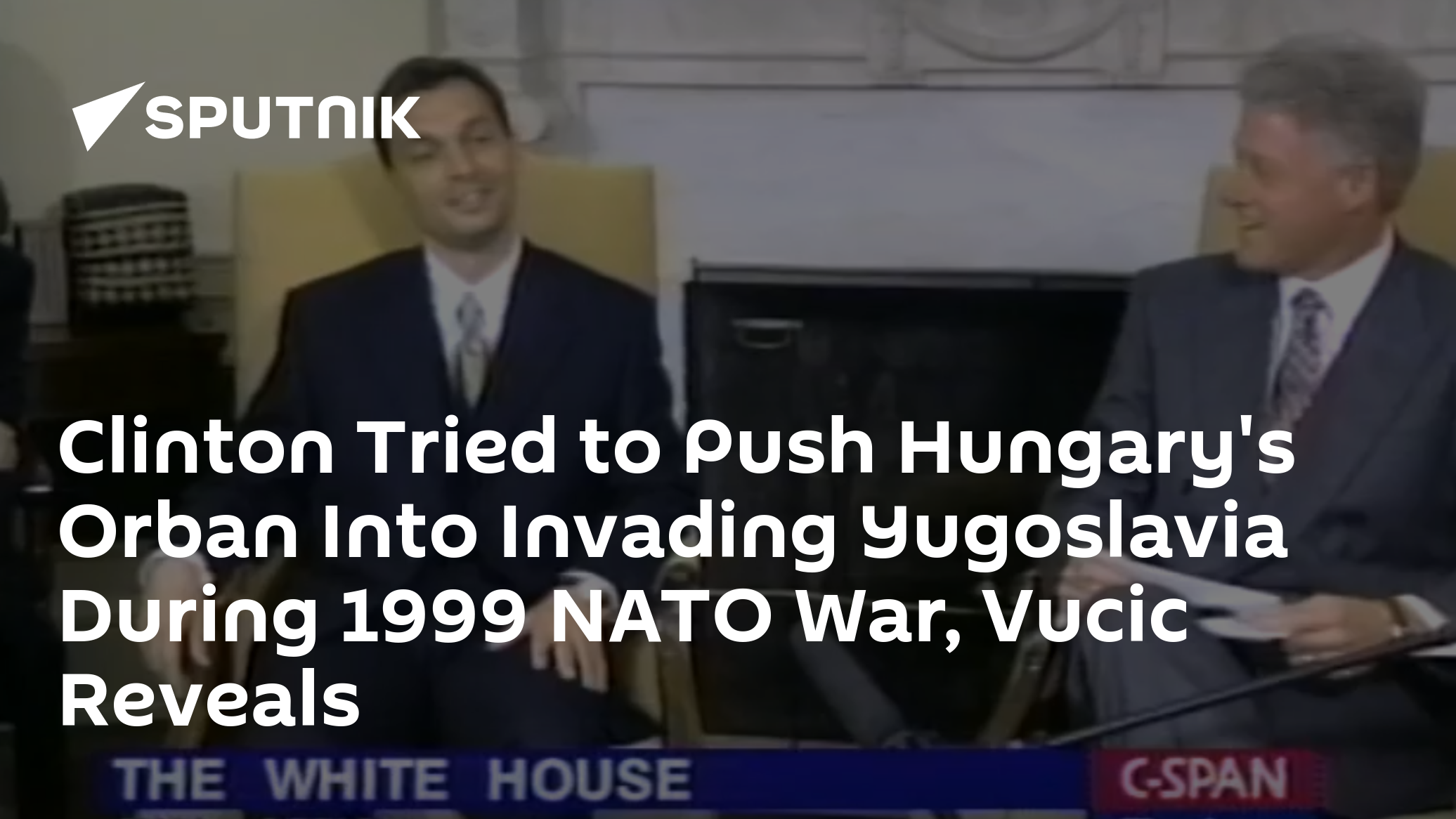 Clinton Tried to Push Hungary's Orban Into Invading Yugoslavia During ...
