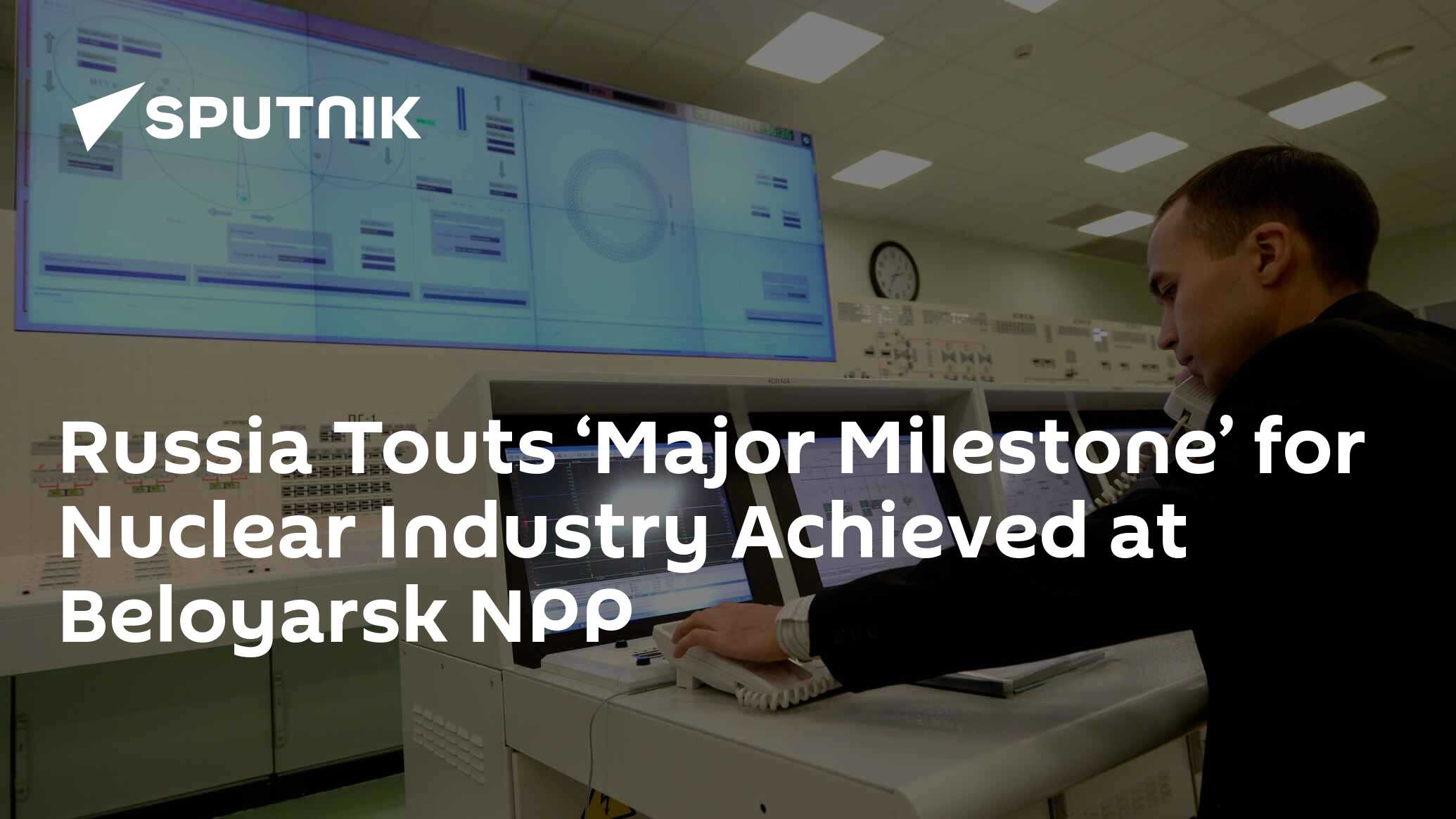 Russia Touts ‘Major Milestone’ for Nuclear Industry Achieved at ...