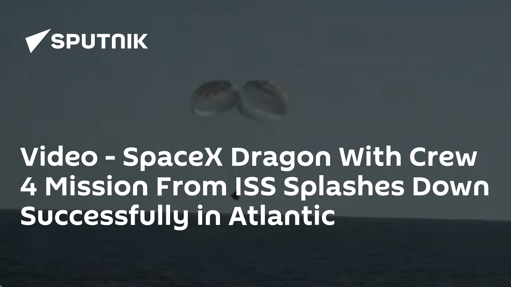 Video Spacex Dragon With Crew 4 Mission From Iss Splashes Down