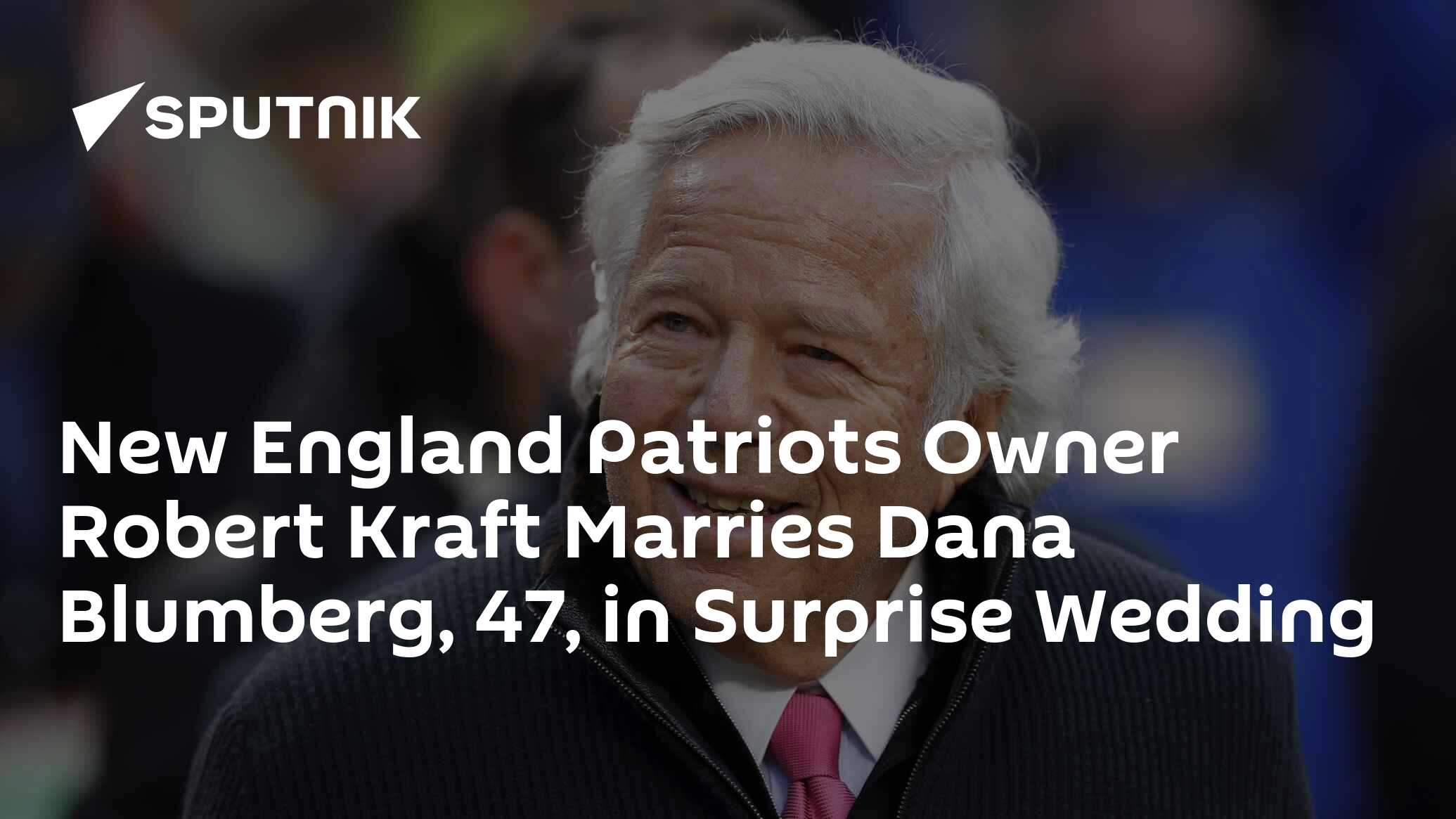 New England Patriots Owner Robert Kraft Marries Dana Blumberg, 47, in Surprise Wedding - 15.10. ...