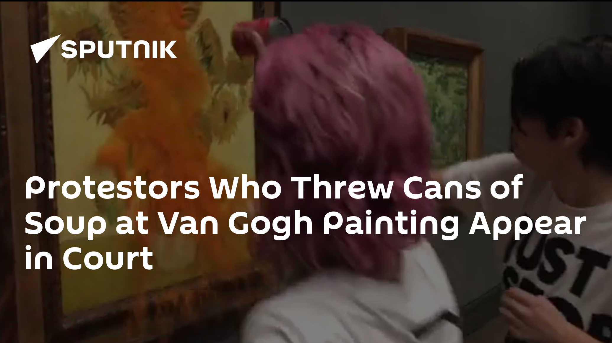 Protestors Who Threw Cans of Soup at Van Gogh Painting Appear in Court ...