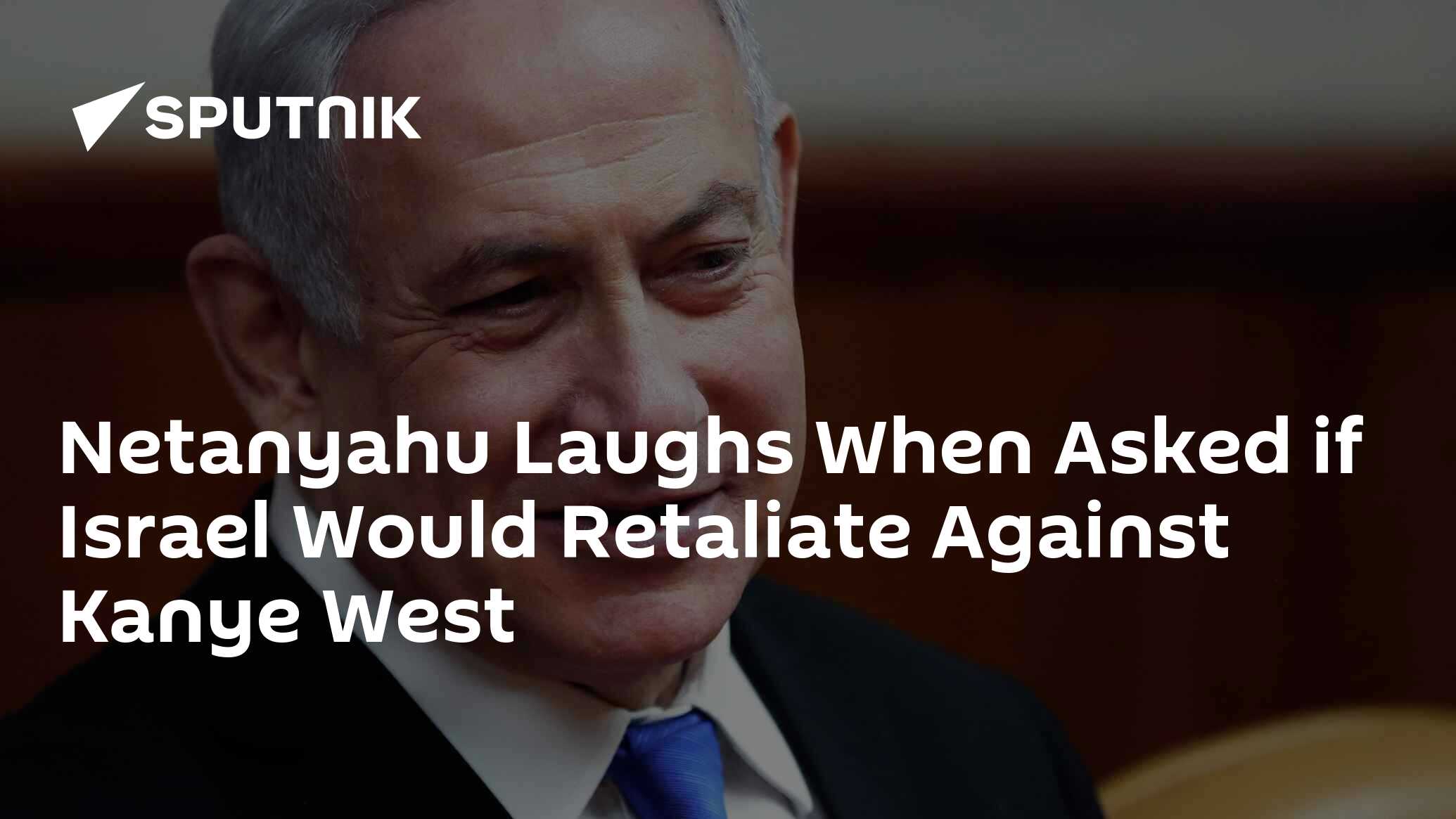 Netanyahu Laughs When Asked if Israel Would Retaliate Against Kanye ...