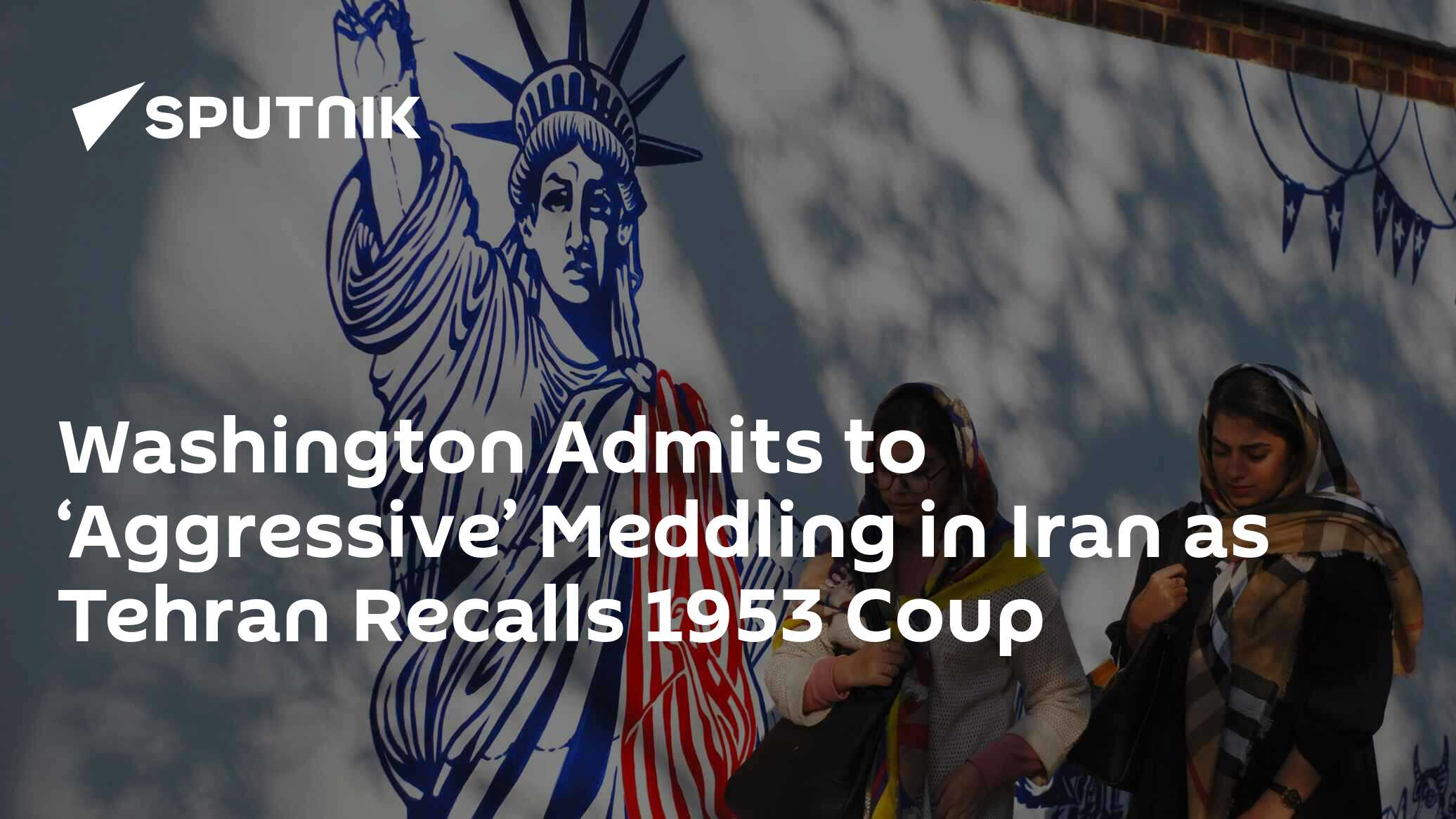 Washington Admits to ‘Aggressive’ Meddling in Iran as Tehran Recalls ...