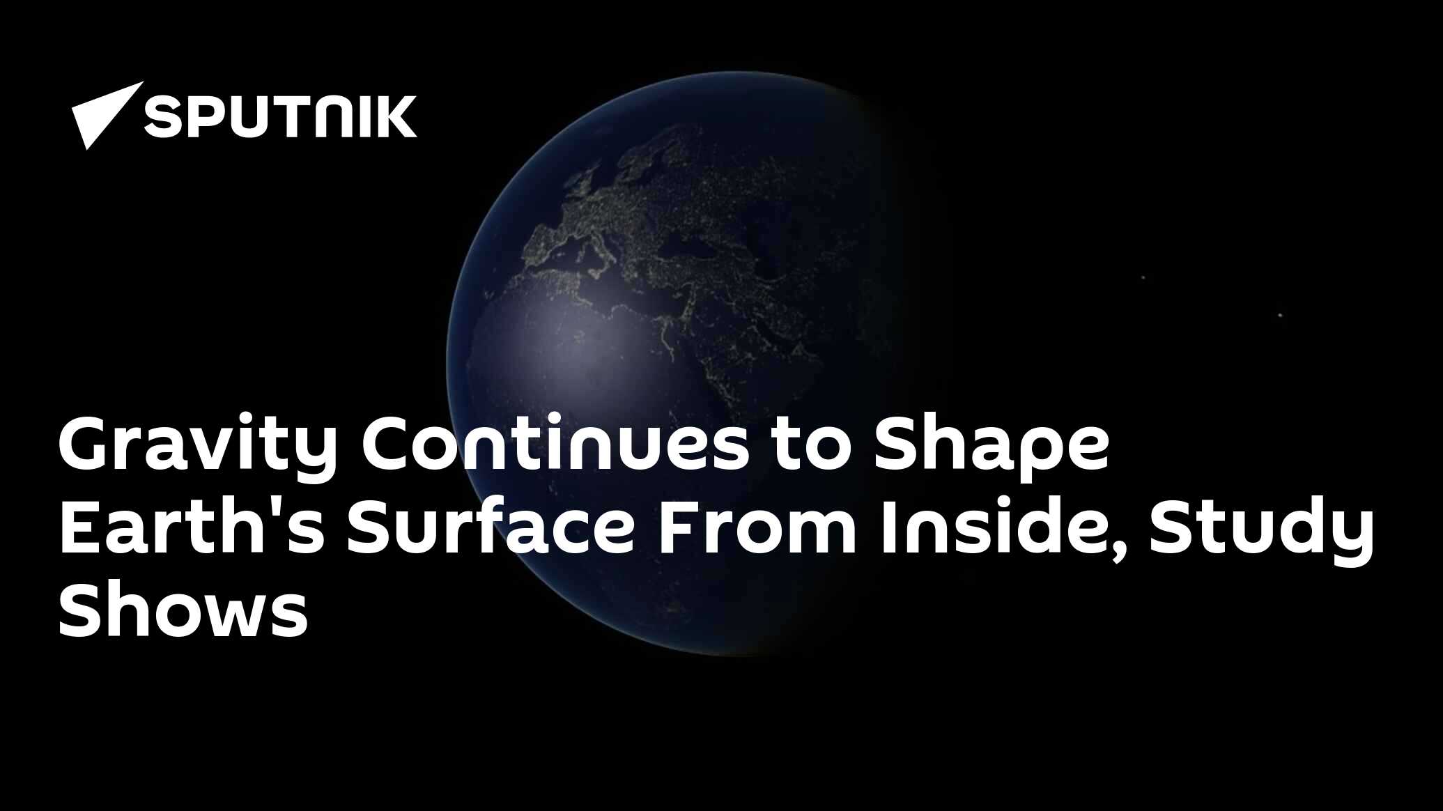 Gravity Continues to Shape Earth's Surface From Inside, Study Shows ...
