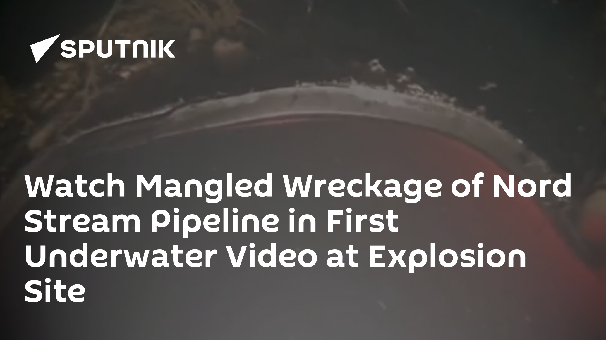 Watch Mangled Wreckage of Nord Stream Pipeline in First Underwater ...