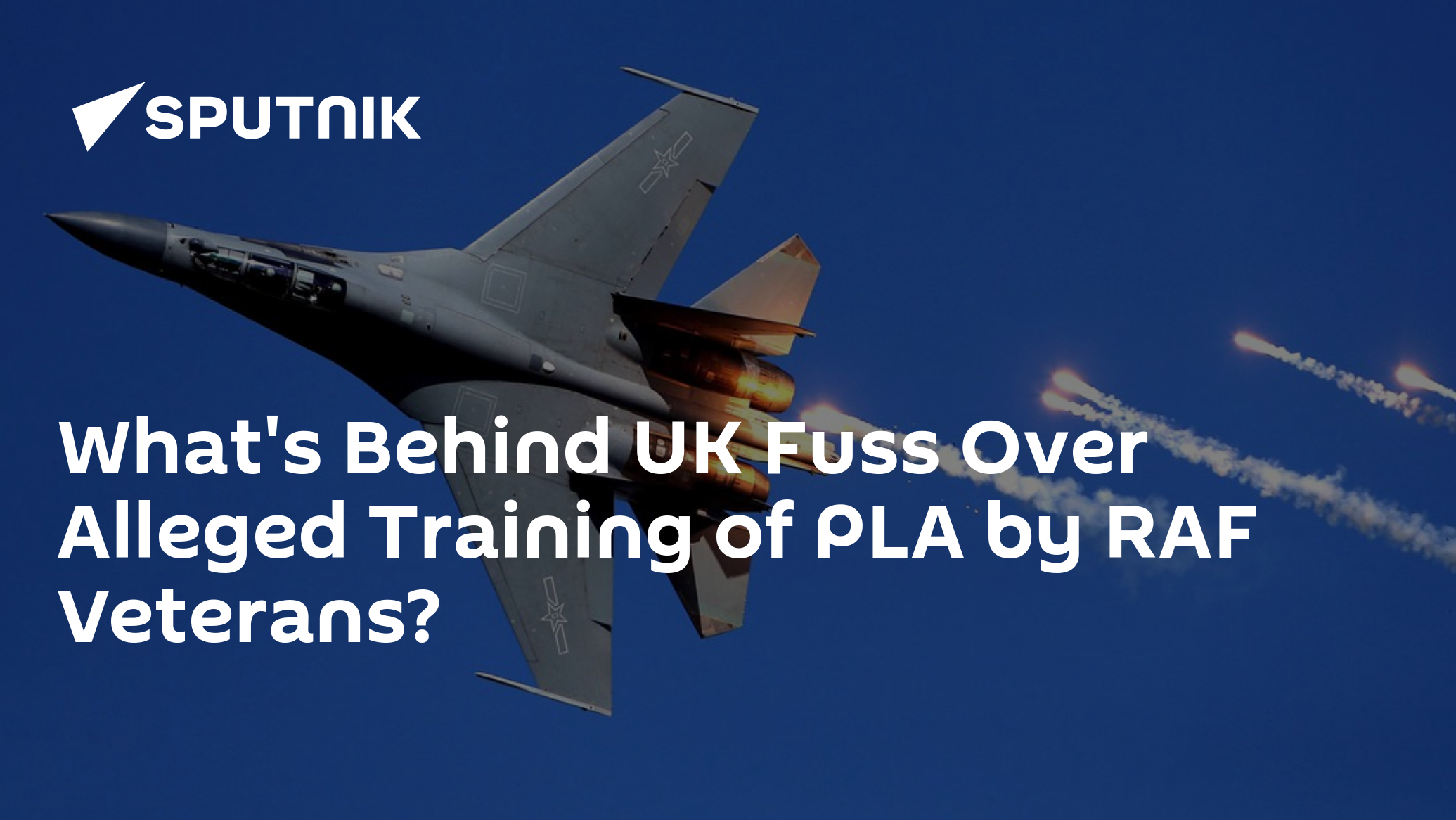 What's Behind UK Fuss Over Alleged Training of PLA by RAF Veterans ...