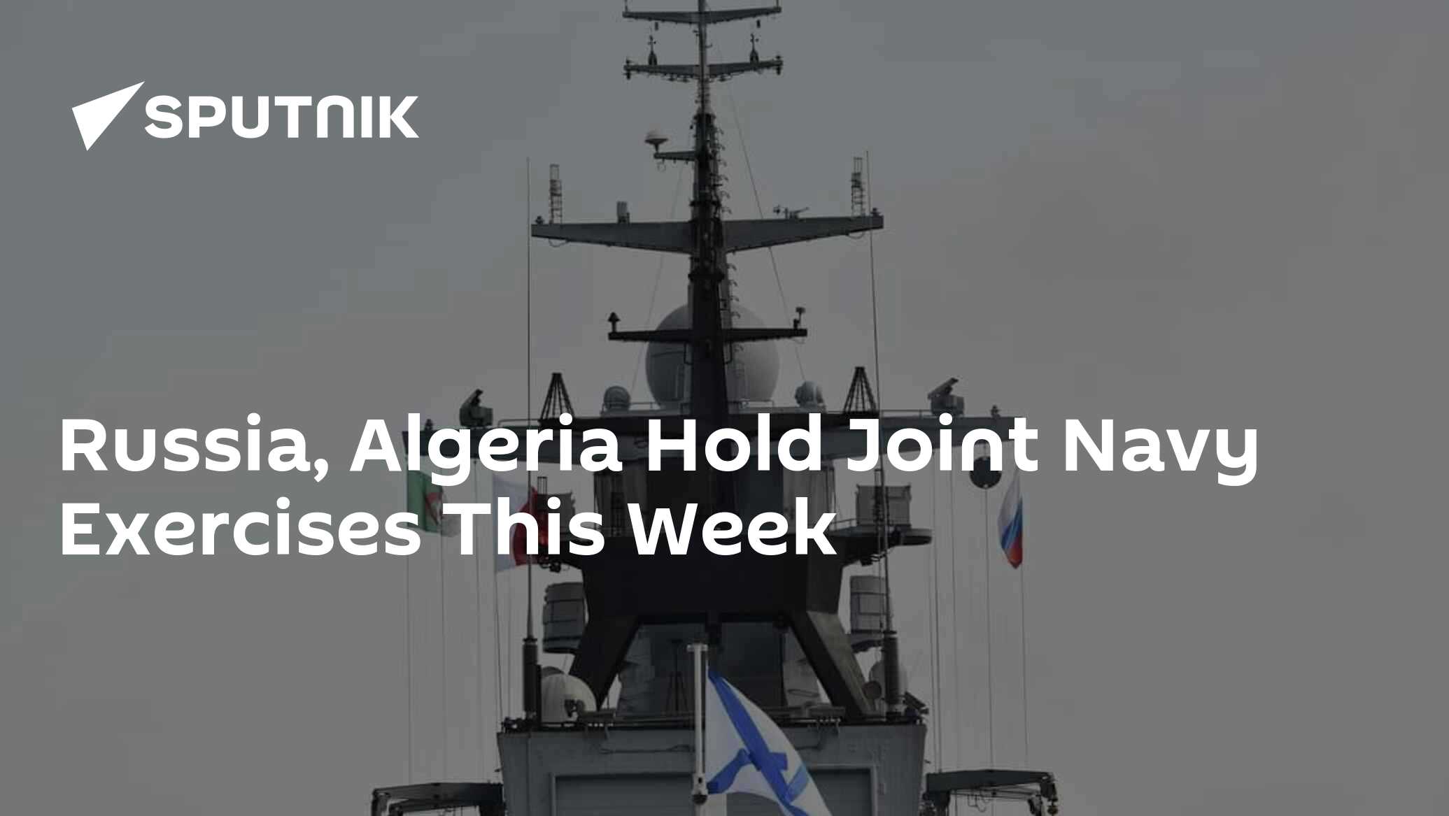 Russia, Algeria Hold Joint Navy Exercises This Week - 20.10.2022 ...