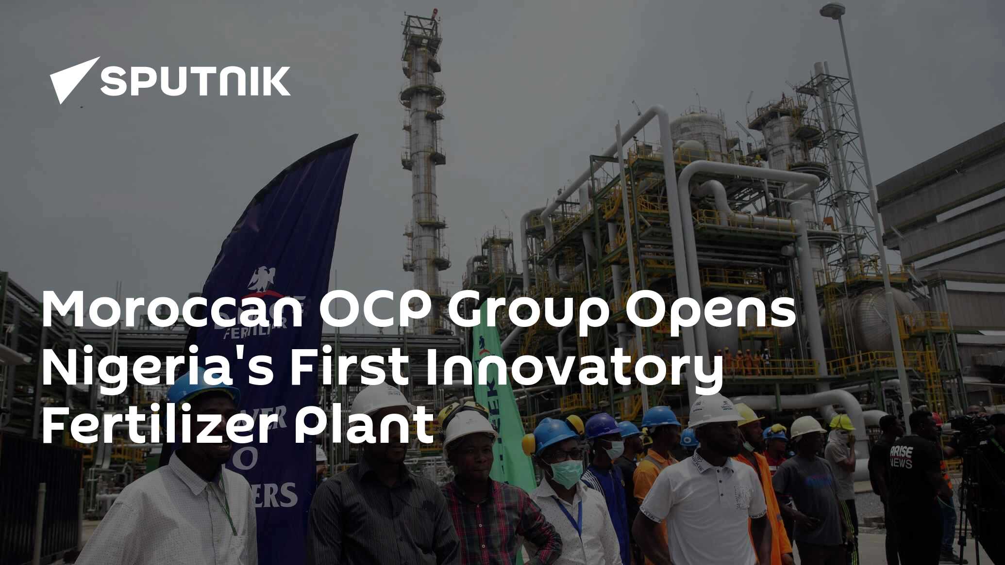 Moroccan OCP Group Opens Nigeria's First Innovatory Fertilizer Plant - 21.10.2022, Sputnik ...