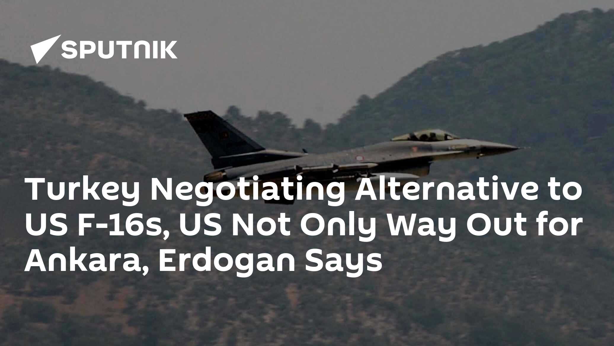 Turkey Negotiating Alternative to US F-16s, US Not Only Way Out for ...