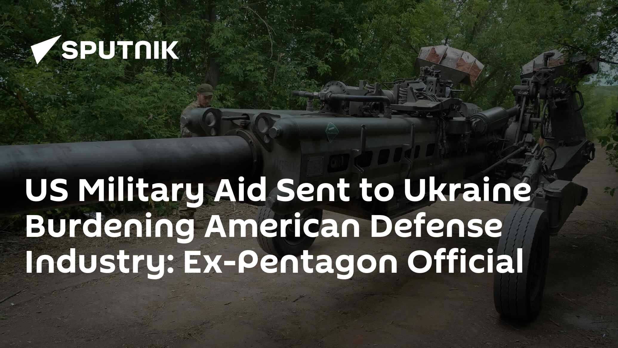 US Military Aid Sent to Ukraine Burdening American Defense Industry: Ex ...