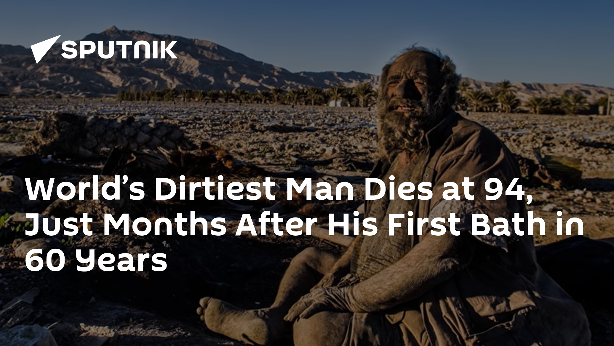 World’s Dirtiest Man Dies at 94, Just Months After His First Bath in 60 ...