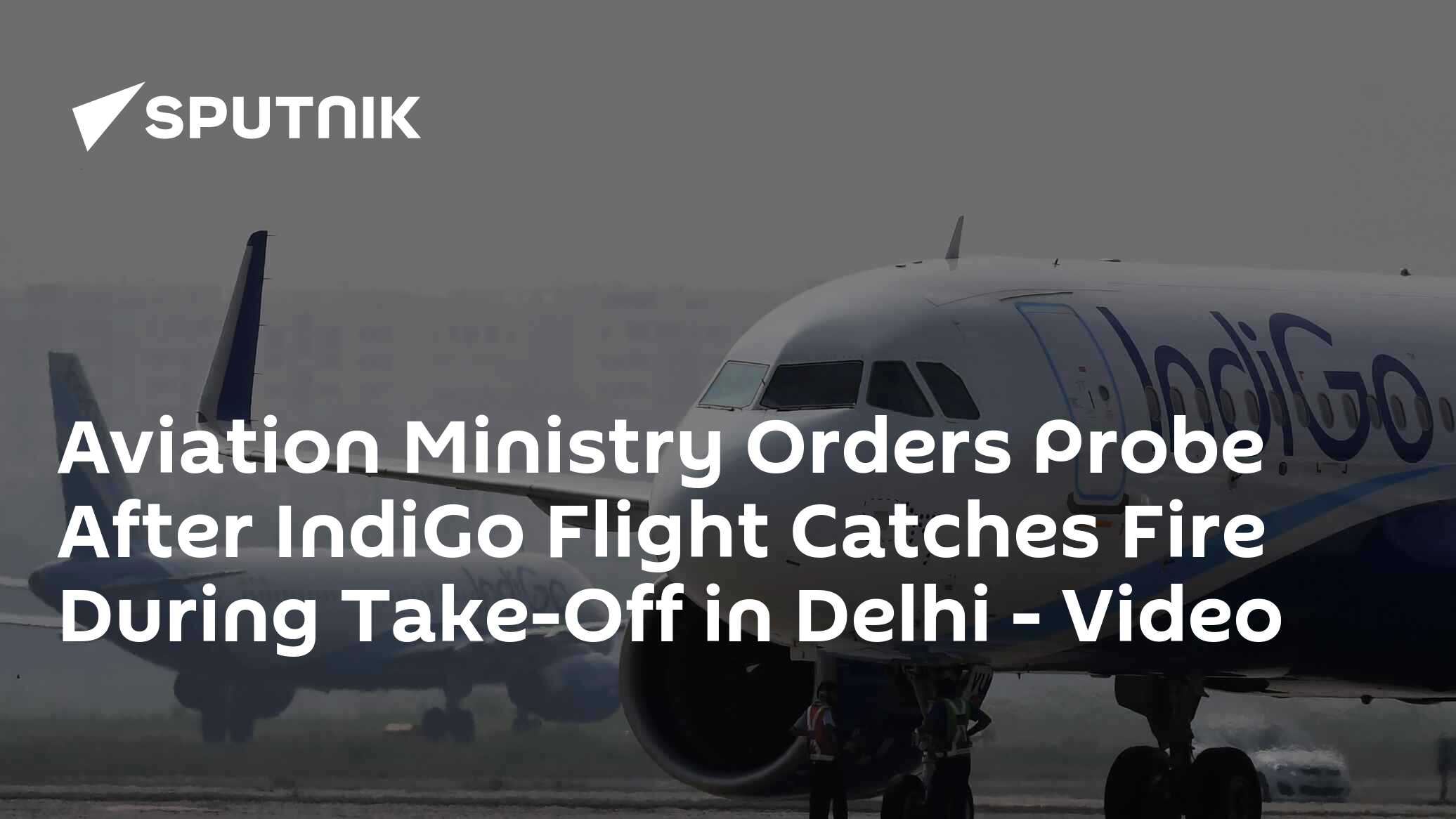 Aviation Ministry Orders Probe After IndiGo Flight Catches Fire During ...