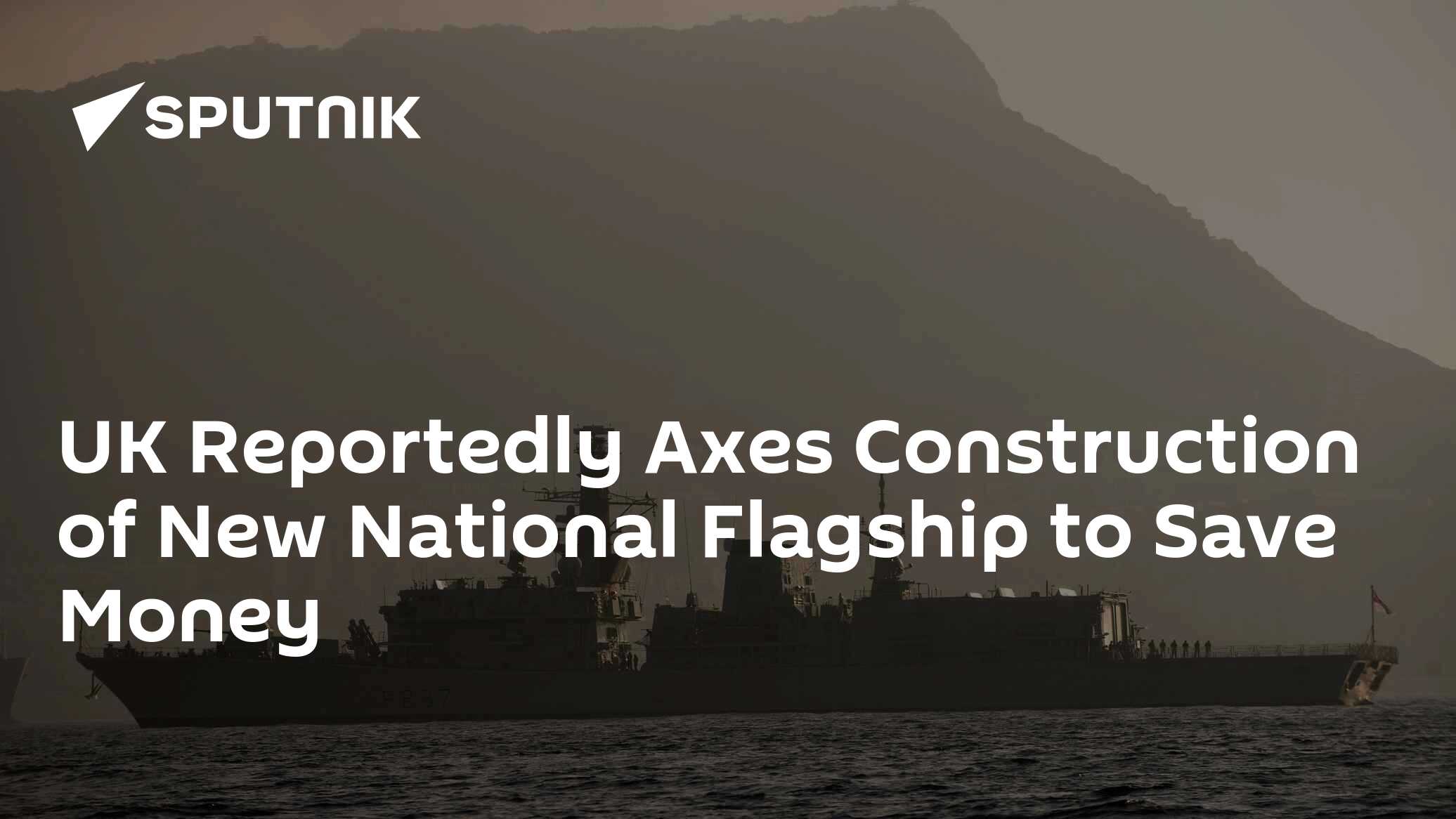 UK Reportedly Axes Construction of New National Flagship to Save Money - 30.10.2022, Sputnik ...