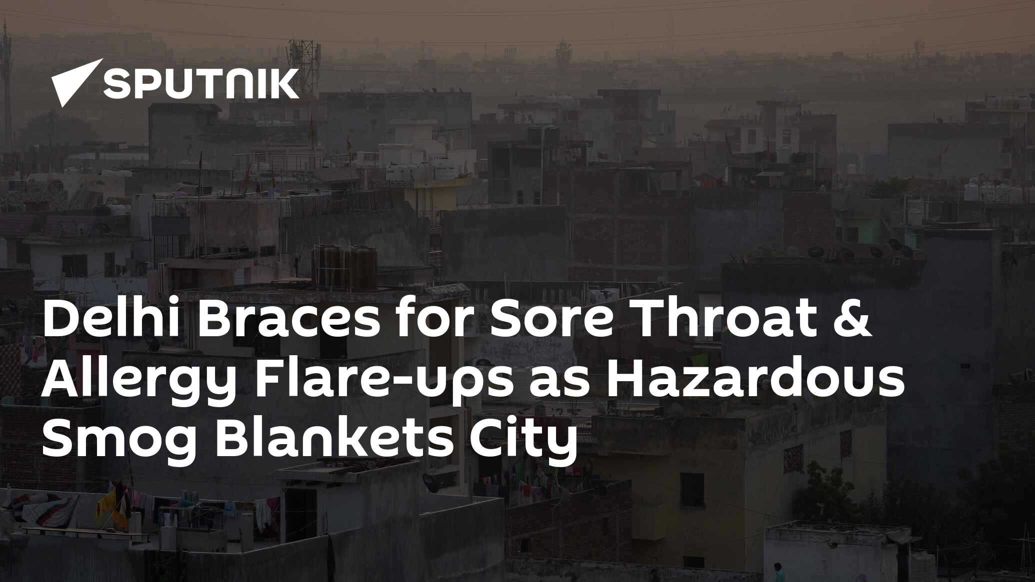 Delhi Braces for Sore Throat & Allergy Flare-ups as Hazardous Smog ...