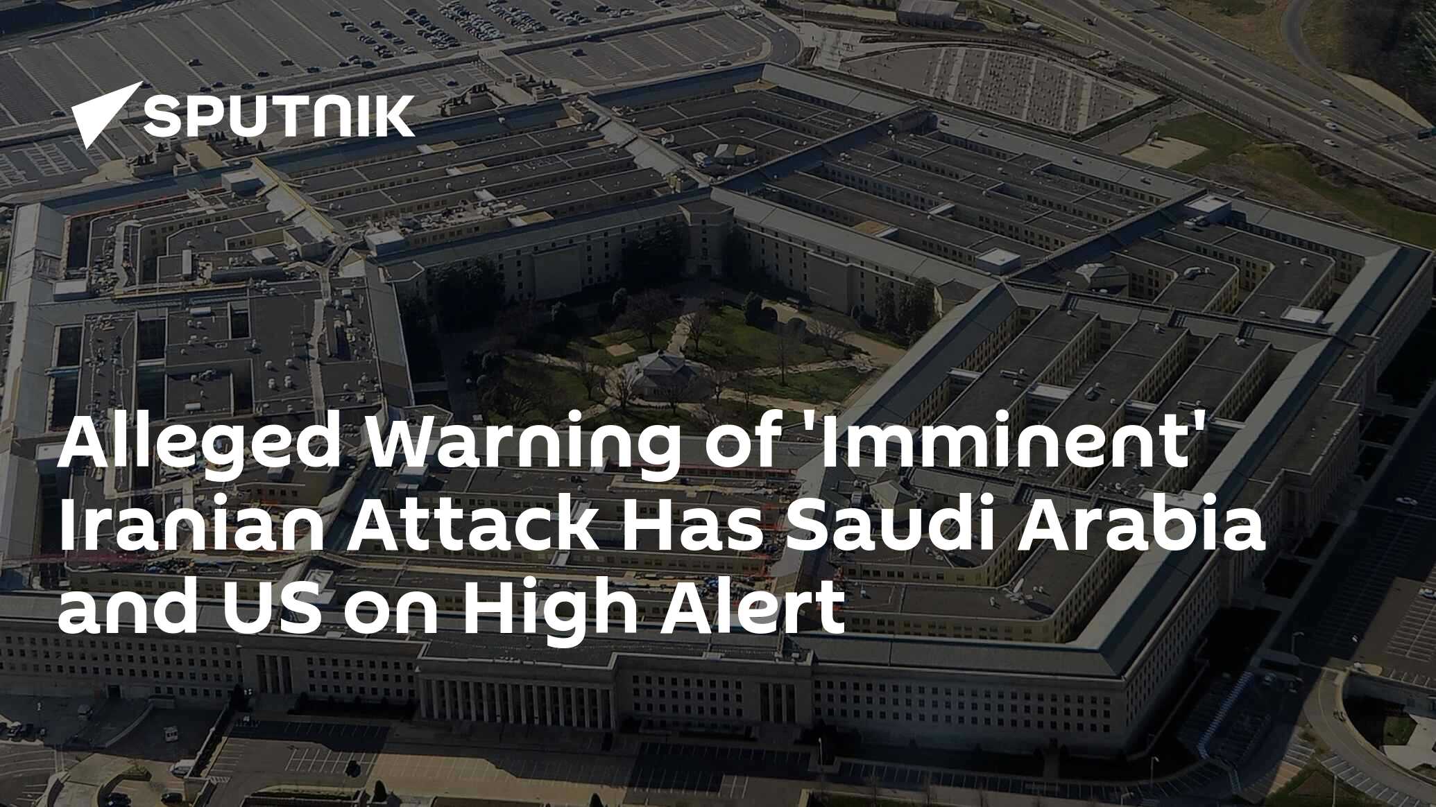 Alleged Warning of 'Imminent' Iranian Attack Has Saudi Arabia and US on ...