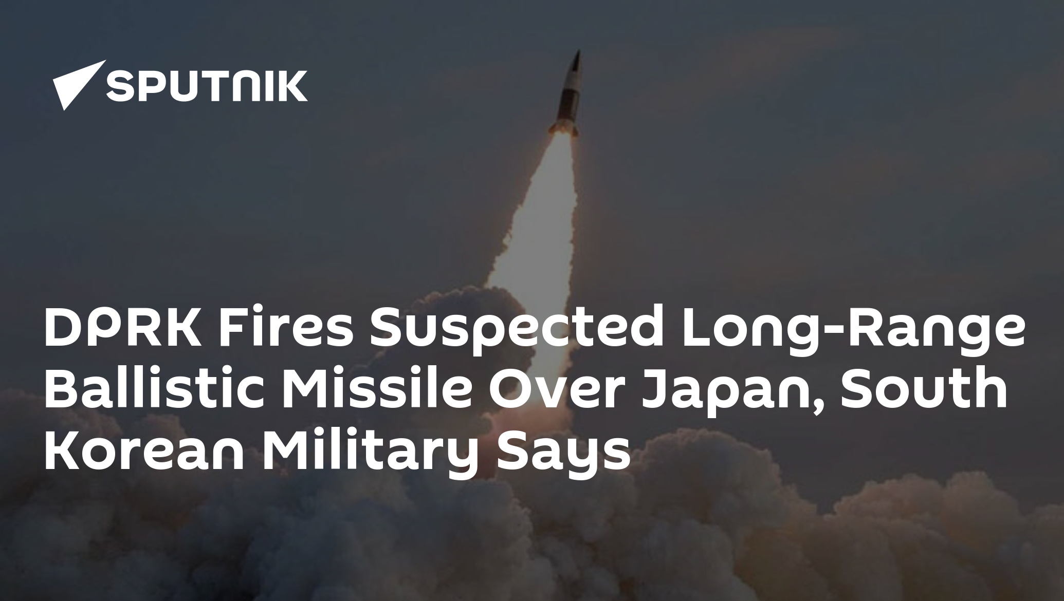 DPRK Fires Suspected Long-Range Ballistic Missile Over Japan, South Korean Military Says - 02.11 ...