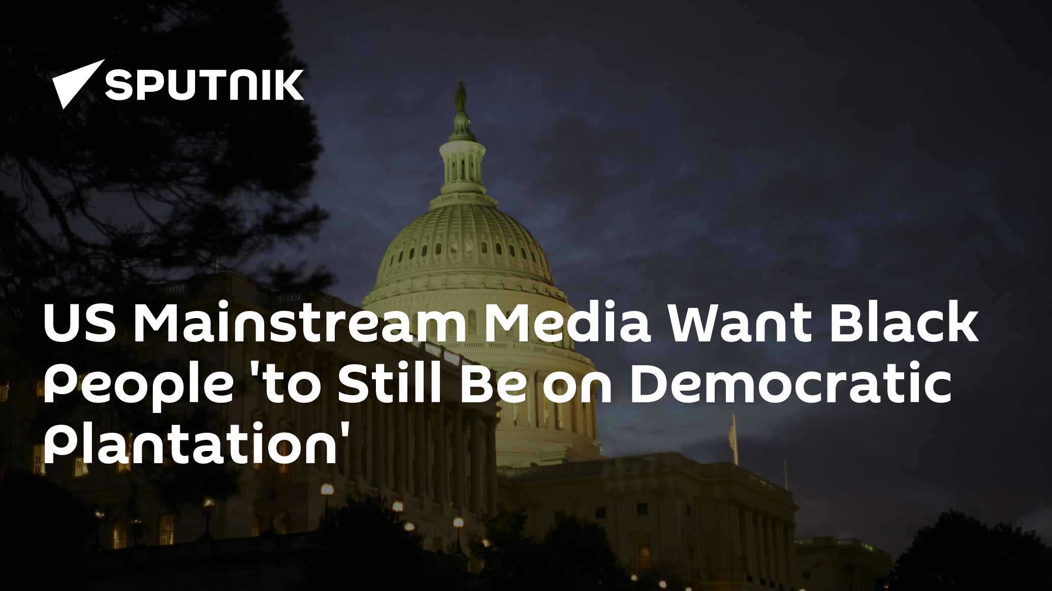 US Mainstream Media Want Black People 'to Still Be on Democratic ...