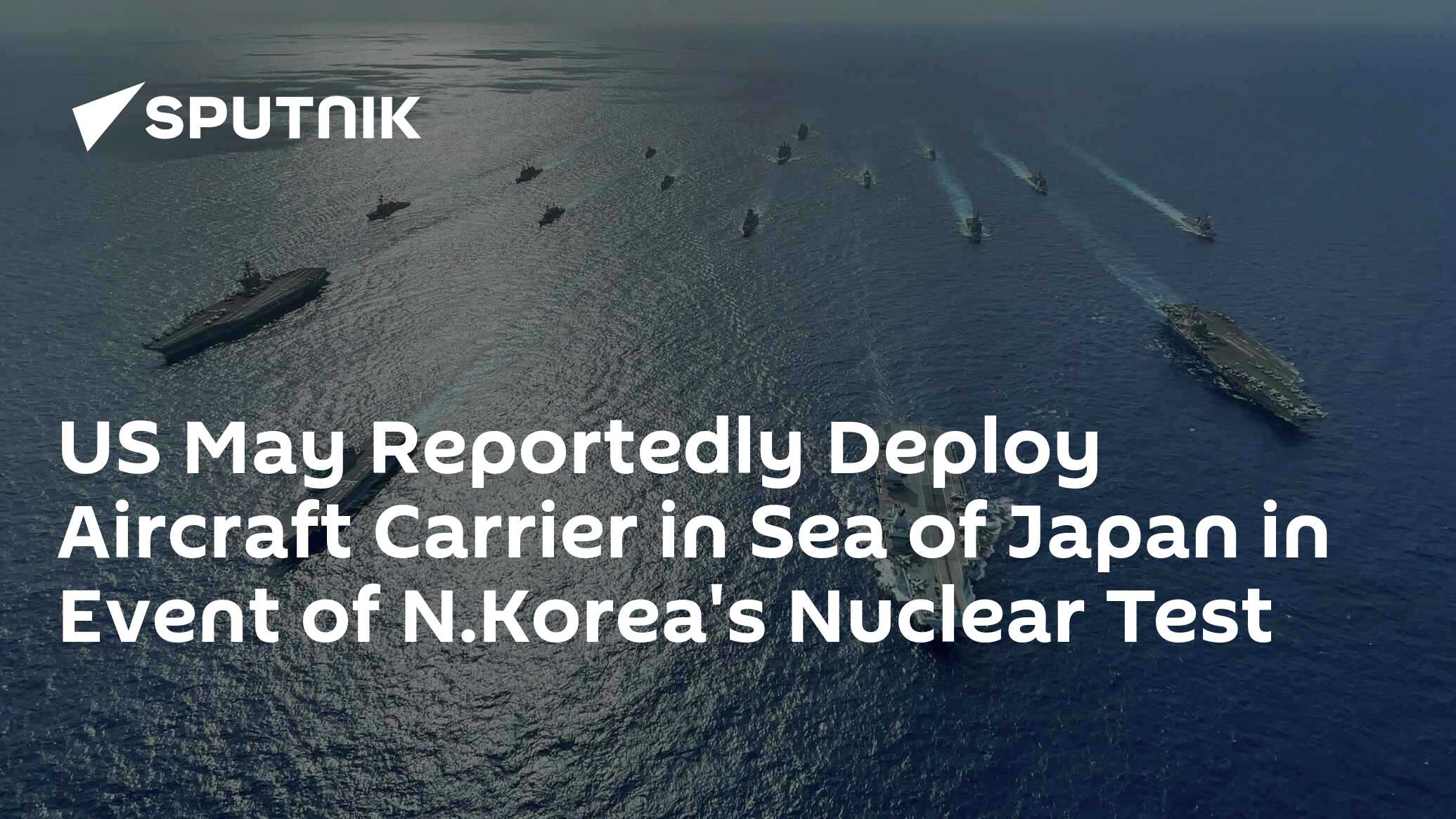 US May Reportedly Deploy Aircraft Carrier in Sea of Japan in Event of N ...
