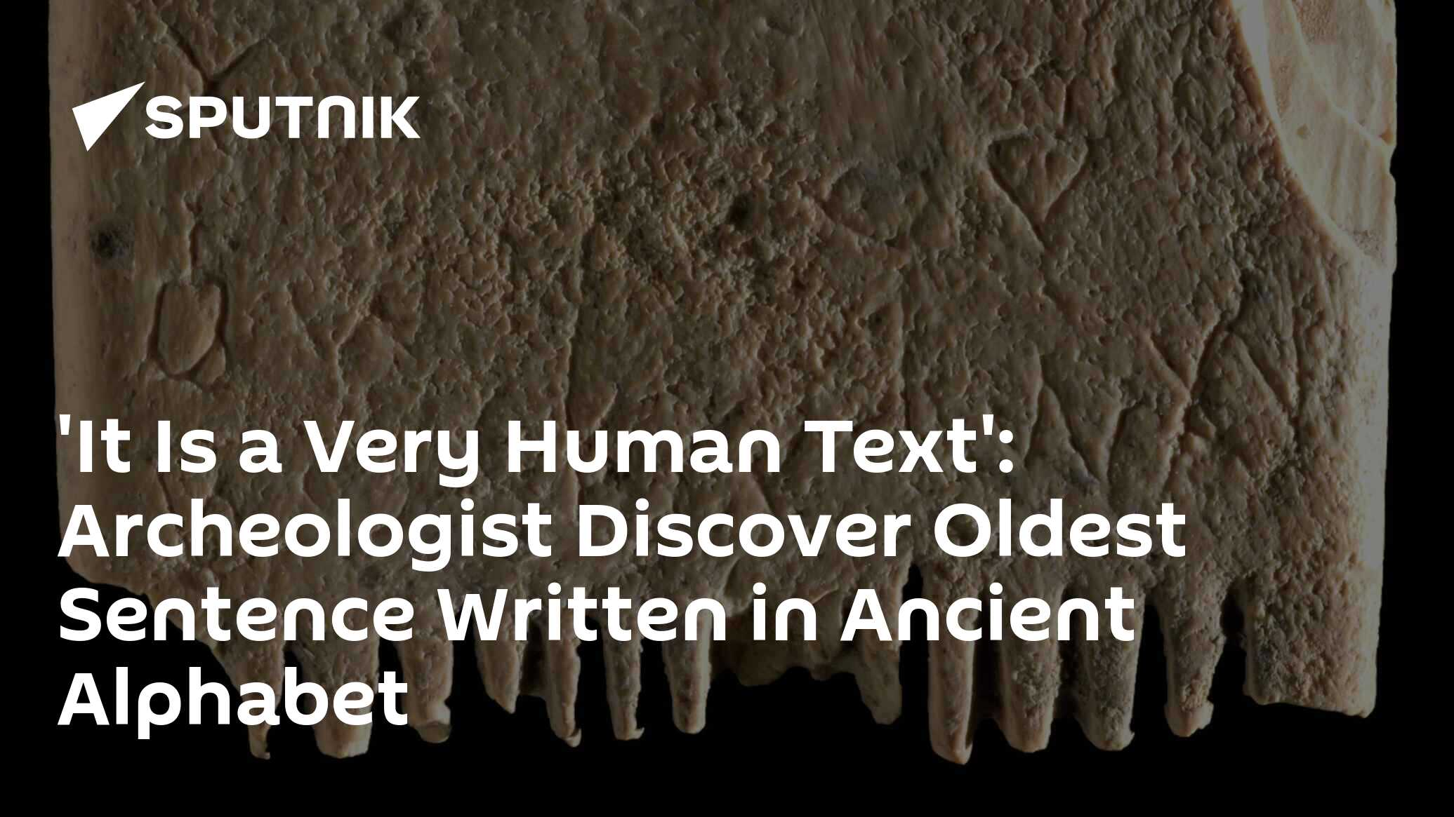 'It Is a Very Human Text': Archeologist Discover Oldest Sentence ...