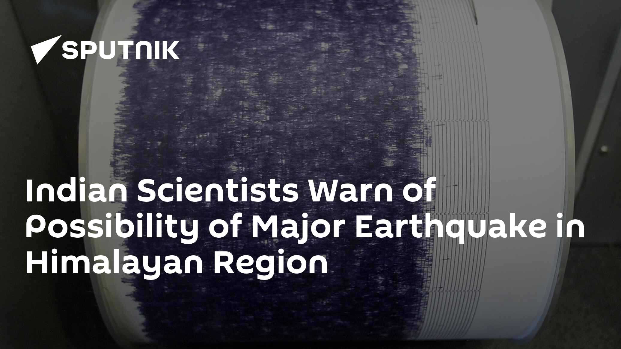 Indian Scientists Warn of Possibility of Major Earthquake in Himalayan ...