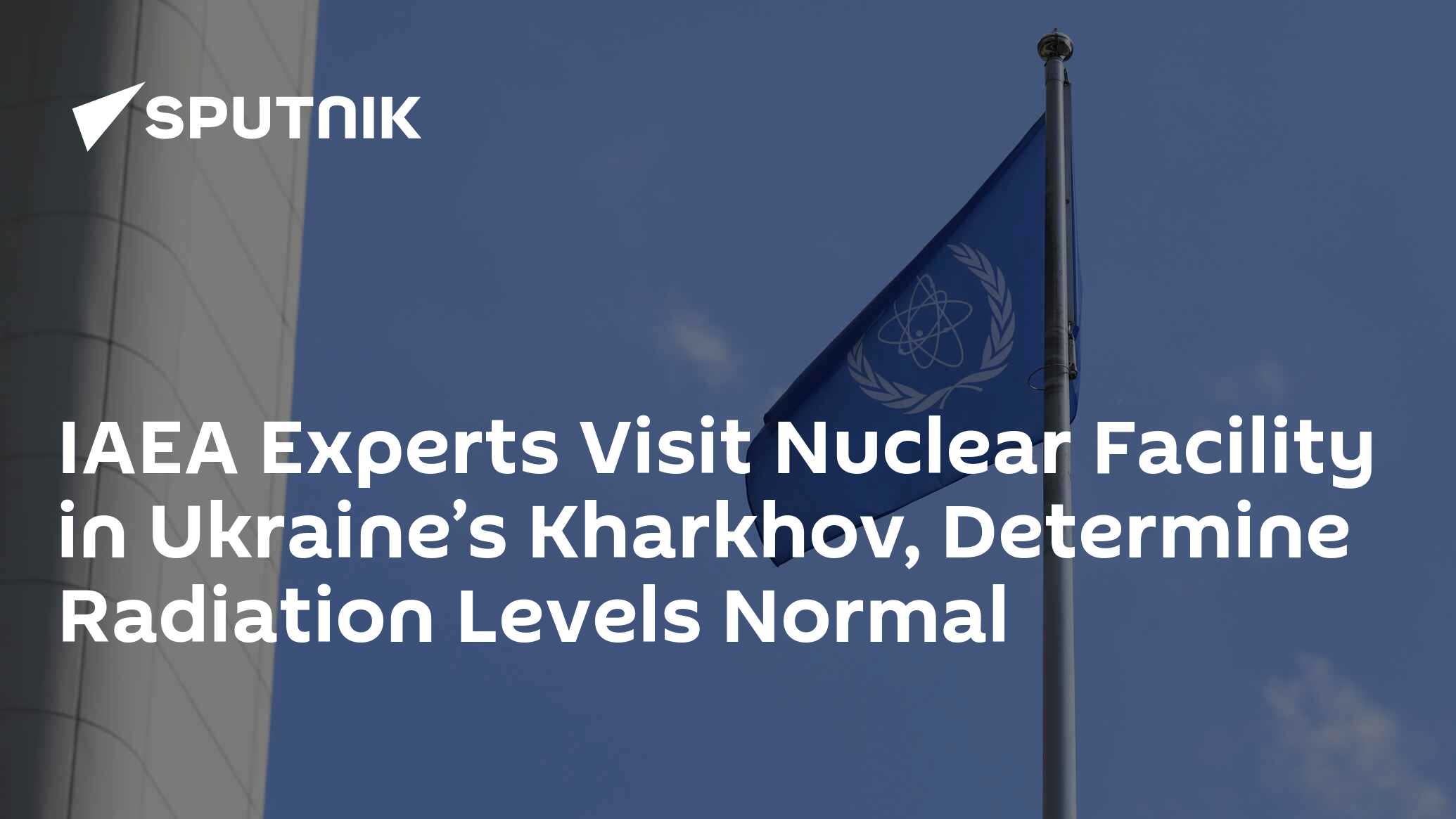 IAEA Experts Visit Nuclear Facility in Ukraine’s Kharkhov, Determine ...