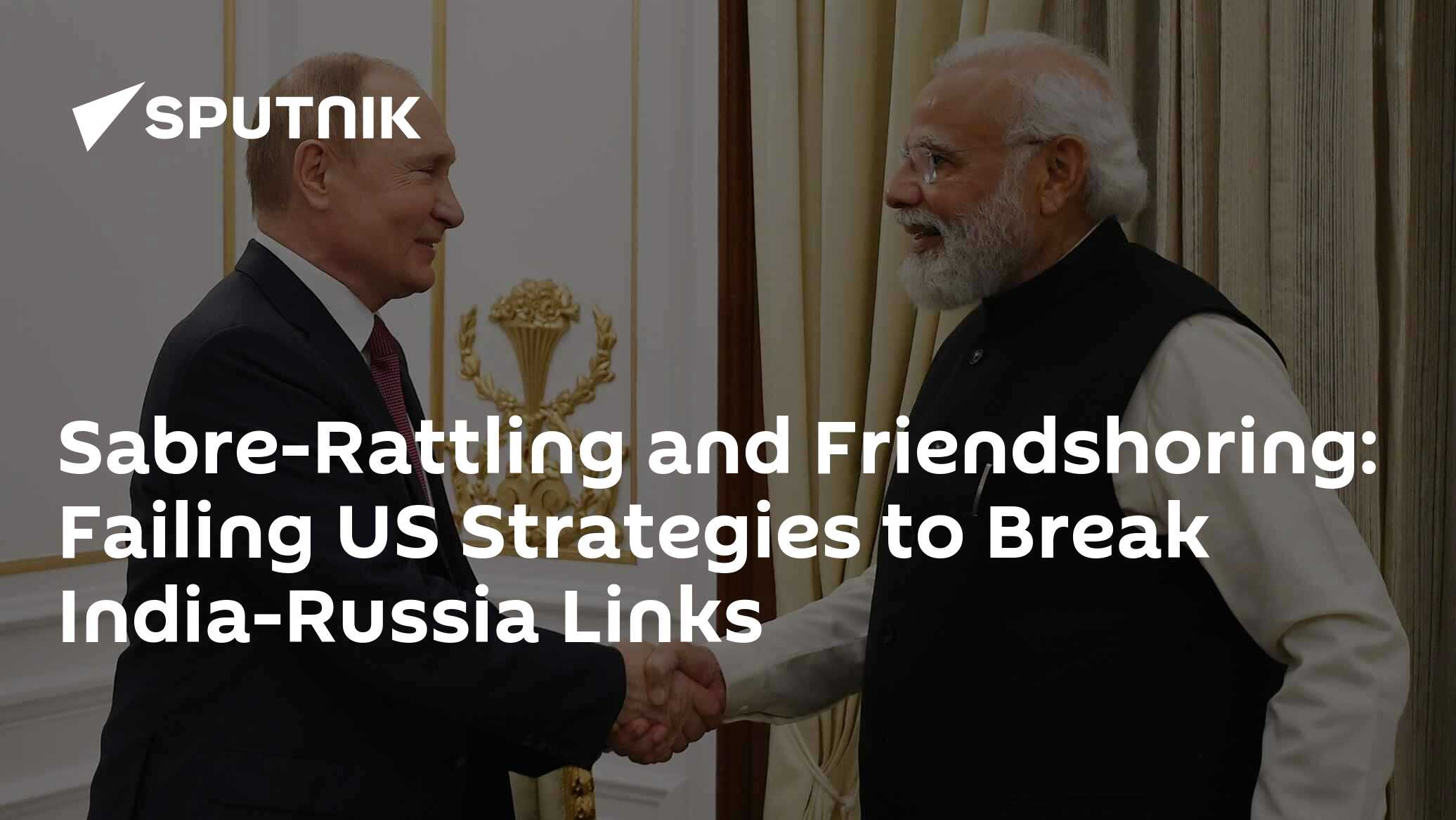 Sabre-Rattling and Friendshoring: Failing US Strategies to Break India ...