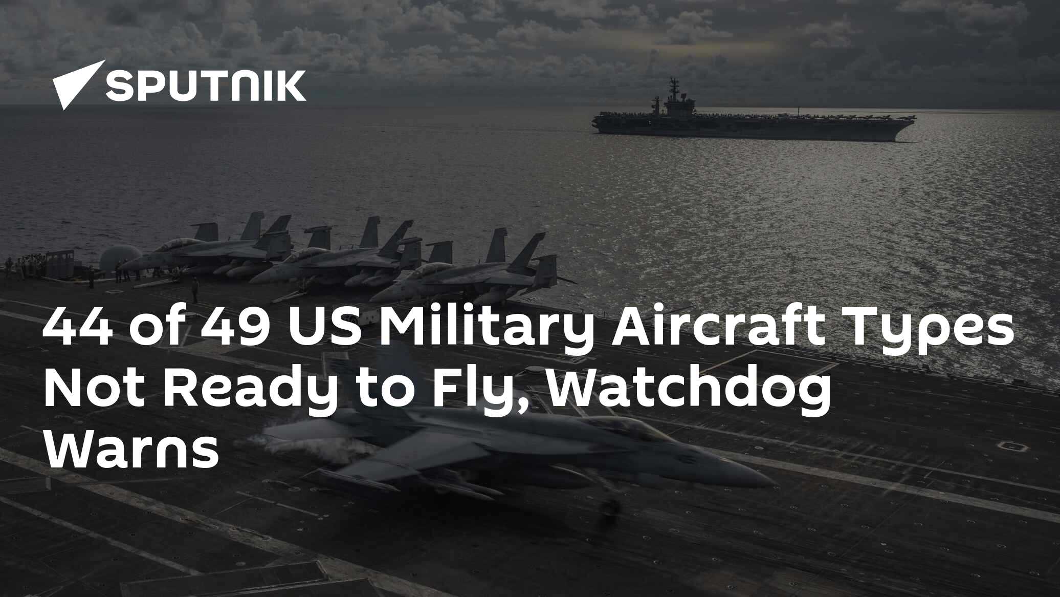 44 of 49 US Military Aircraft Types Not Ready to Fly, Watchdog Warns ...