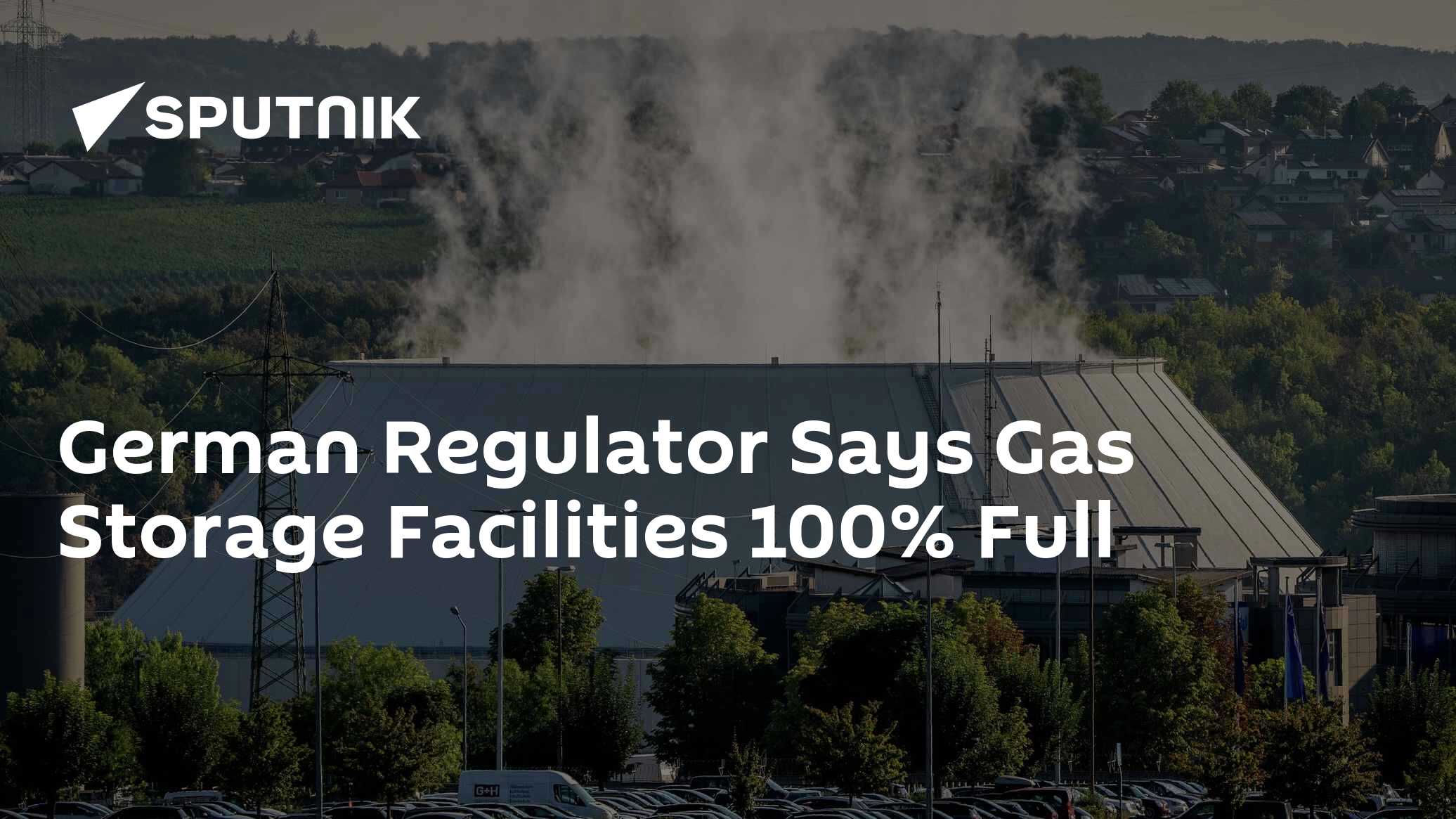 German Regulator Says Gas Storage Facilities 100% Full