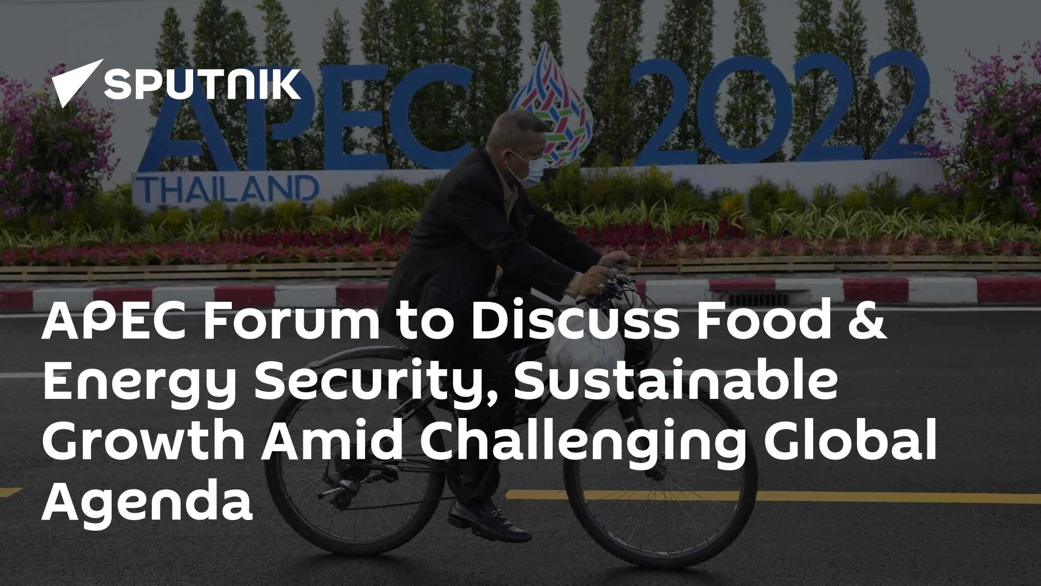 APEC Forum to Discuss Food & Energy Security, Sustainable Growth Amid ...
