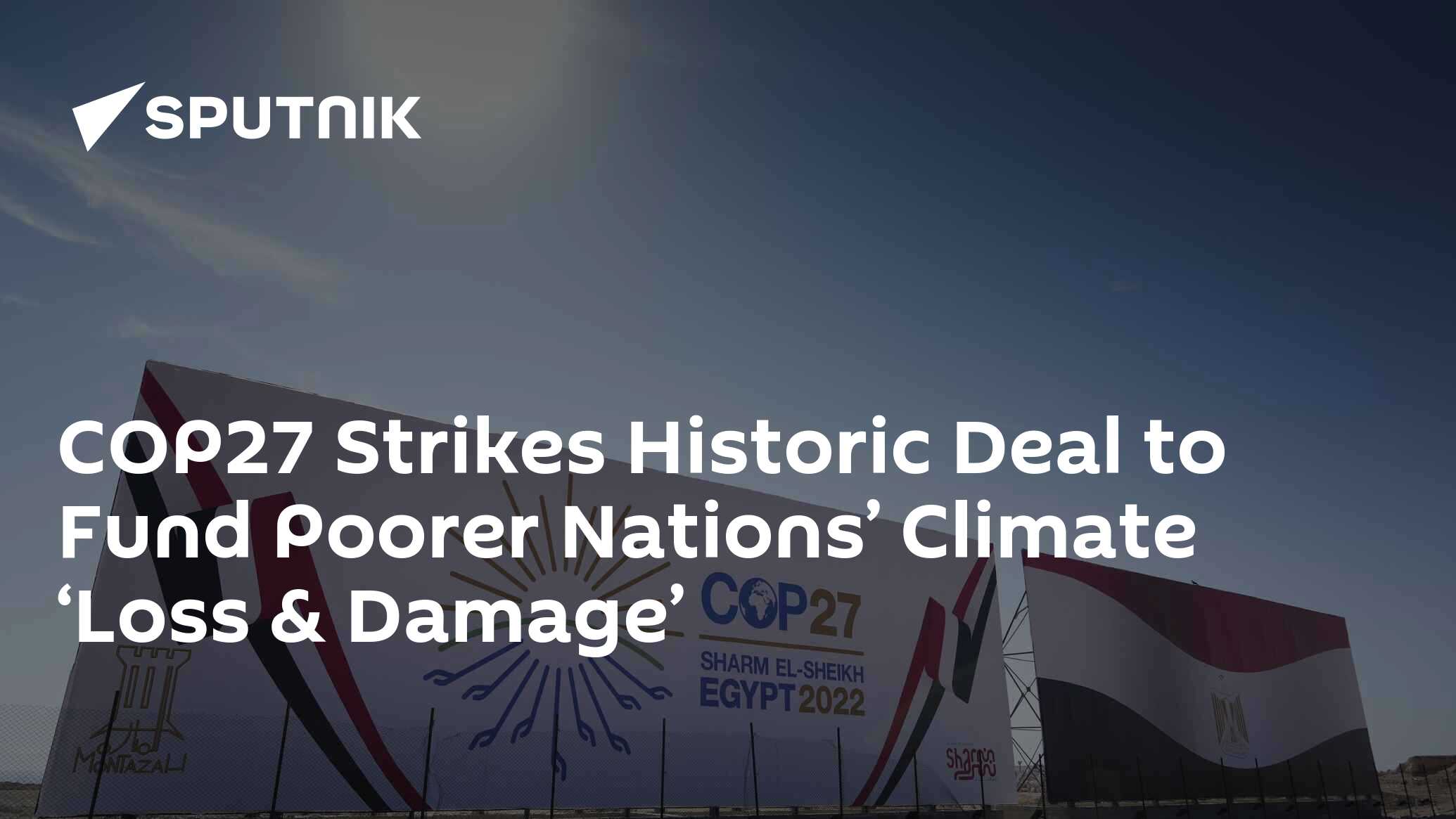 COP27 Strikes Historic Deal to Fund Poorer Nations’ Climate ‘Loss & Damage’