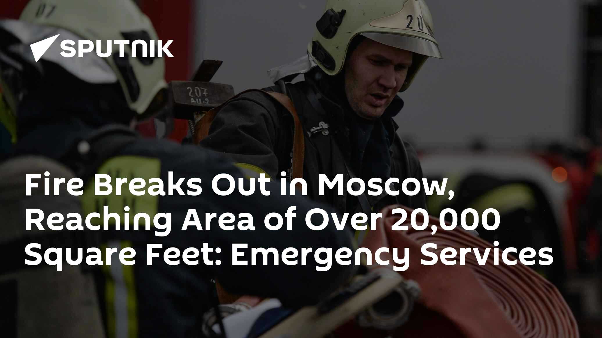 Fire Breaks Out in Moscow, Reaching Area of Over 20,000 Square Feet ...