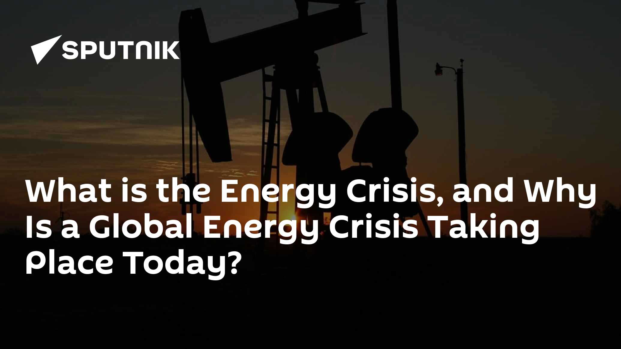 What is the Energy Crisis, and Why Is a Global Energy Crisis Taking ...