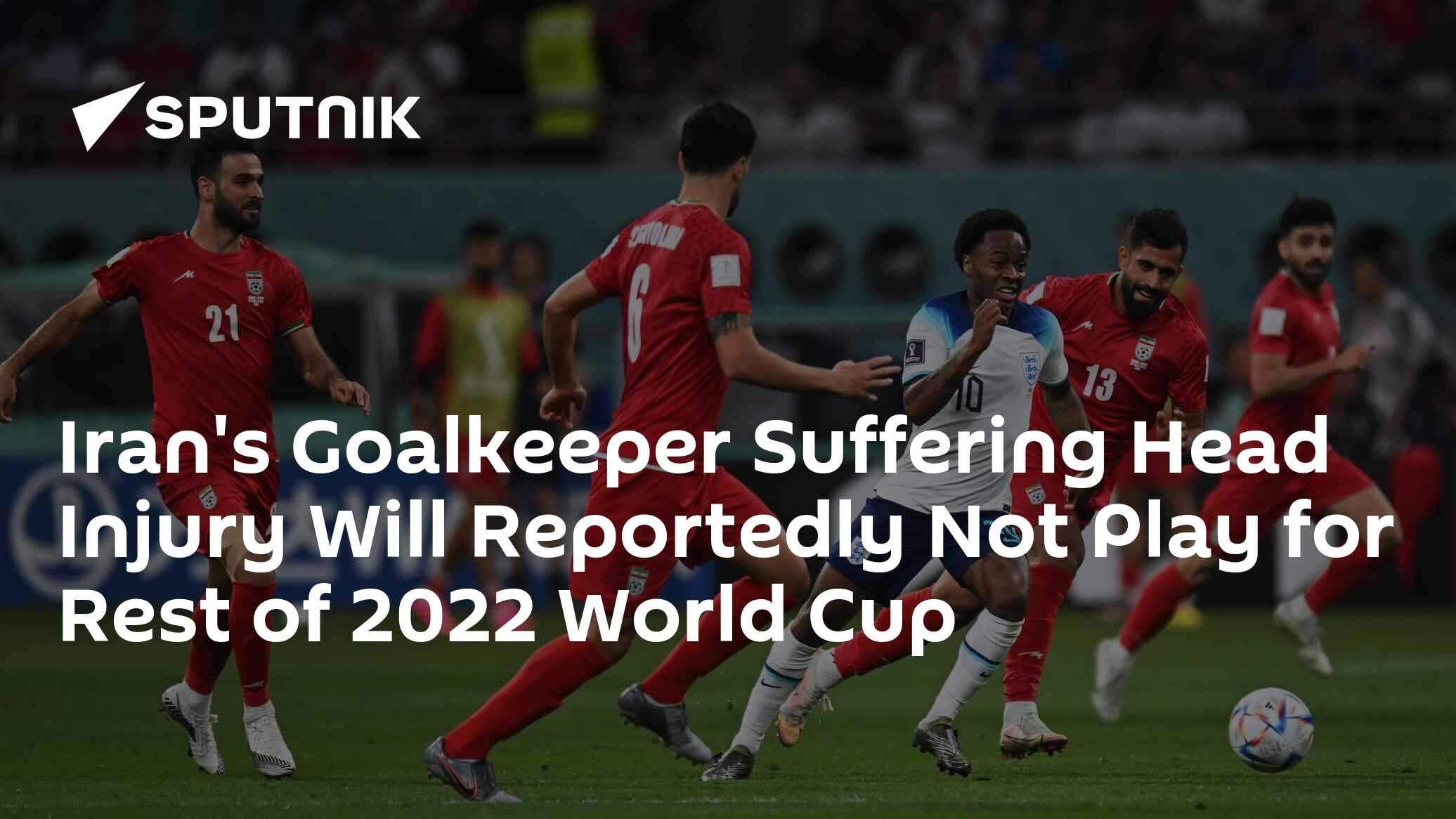 Iran's Goalkeeper Suffering Head Injury Will Reportedly Not Play for ...