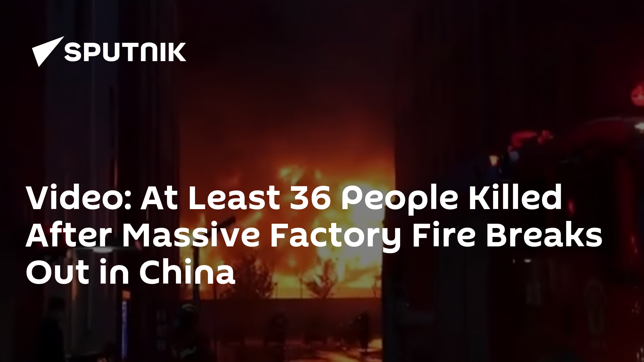 Video: At Least 36 People Killed After Massive Factory Fire Breaks Out ...