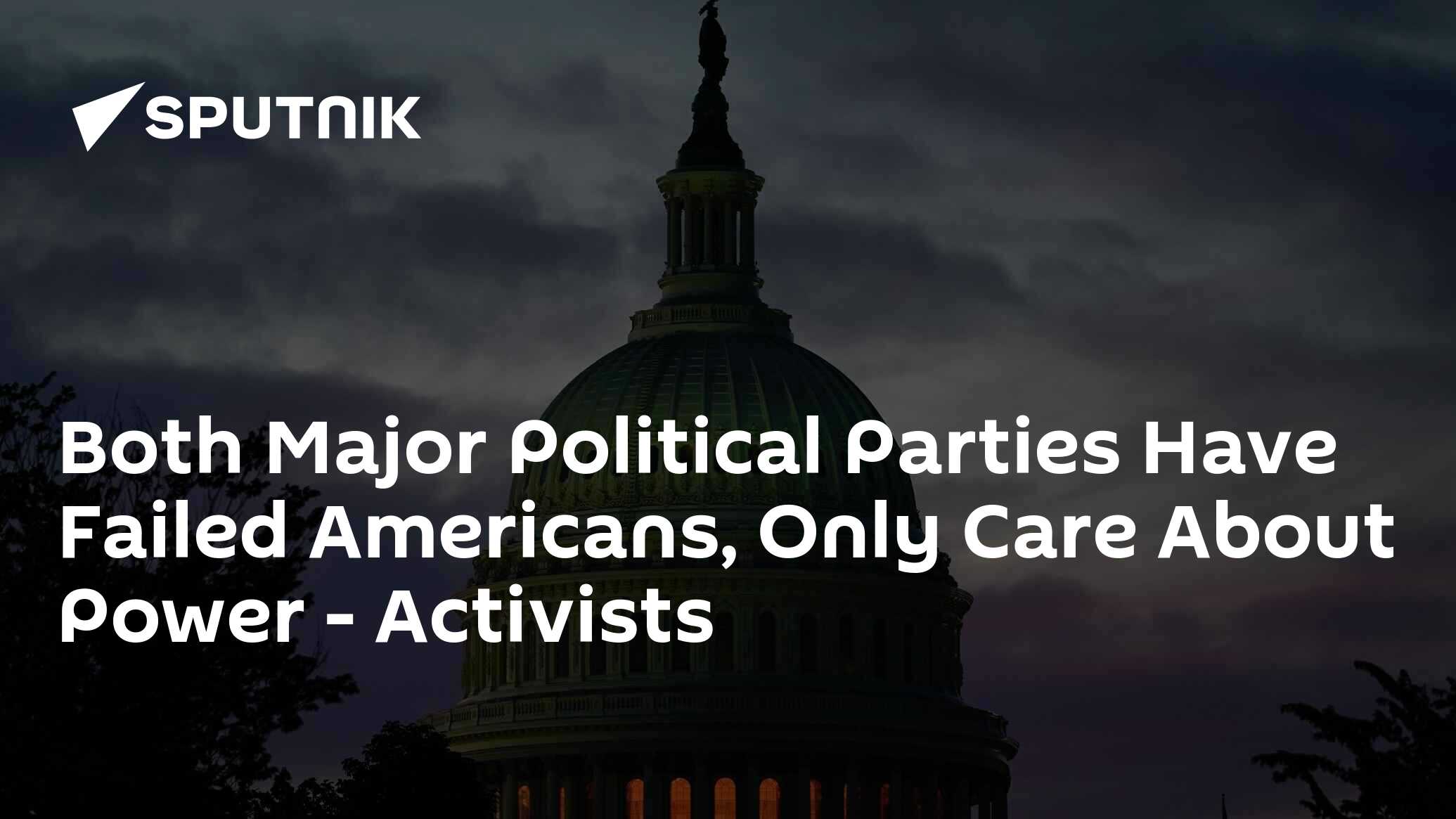 Both Major Political Parties Have Failed Americans, Only Care About ...