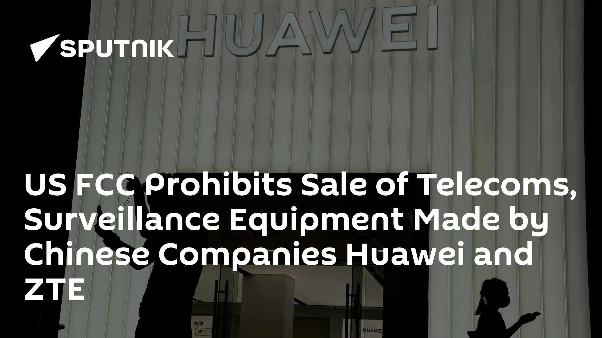 US FCC Prohibits Sale of Telecoms, Surveillance Equipment Made by ...